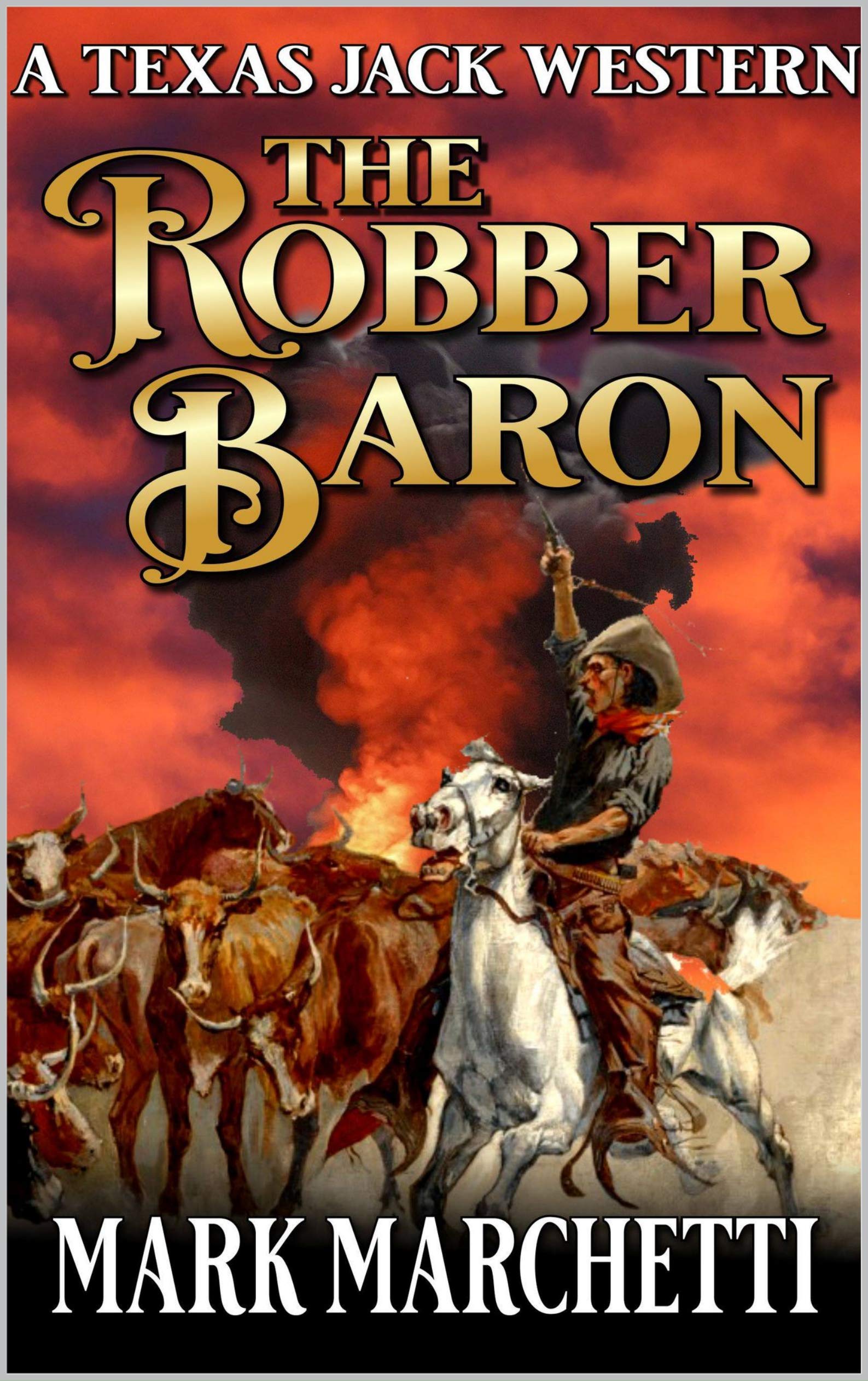 Texas Jack: The Robber Baron: A Novel of the Old West by Mark Marchetti ...