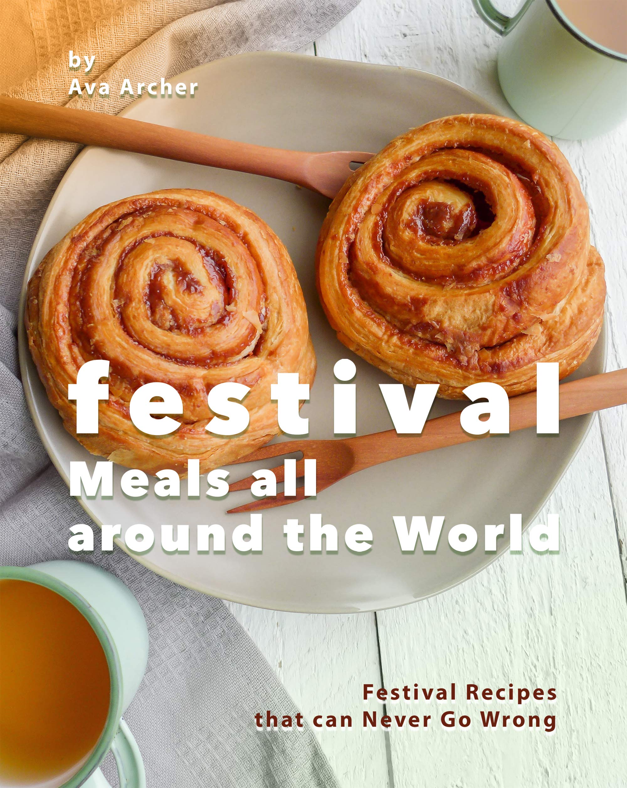 Festival Meals all around the World: Festival Recipes that can Never Go ...