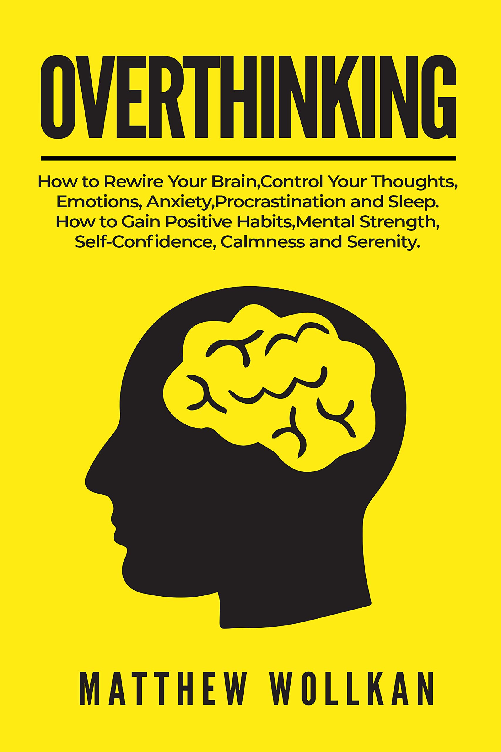 OVERTHINKING: How to Rewire Your Brain, Control Your Thoughts, Emotions ...