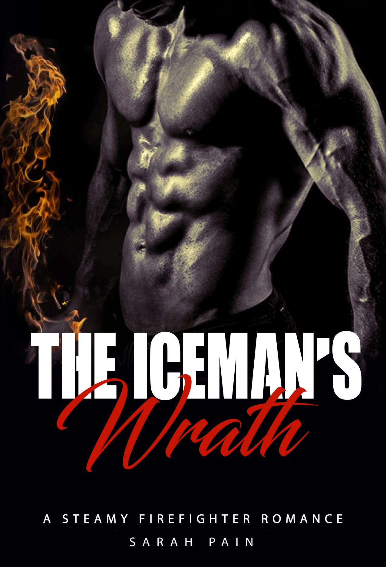 The Iceman's Wrath: A Steamy Firefighter Romance by Sarah Pain | Goodreads