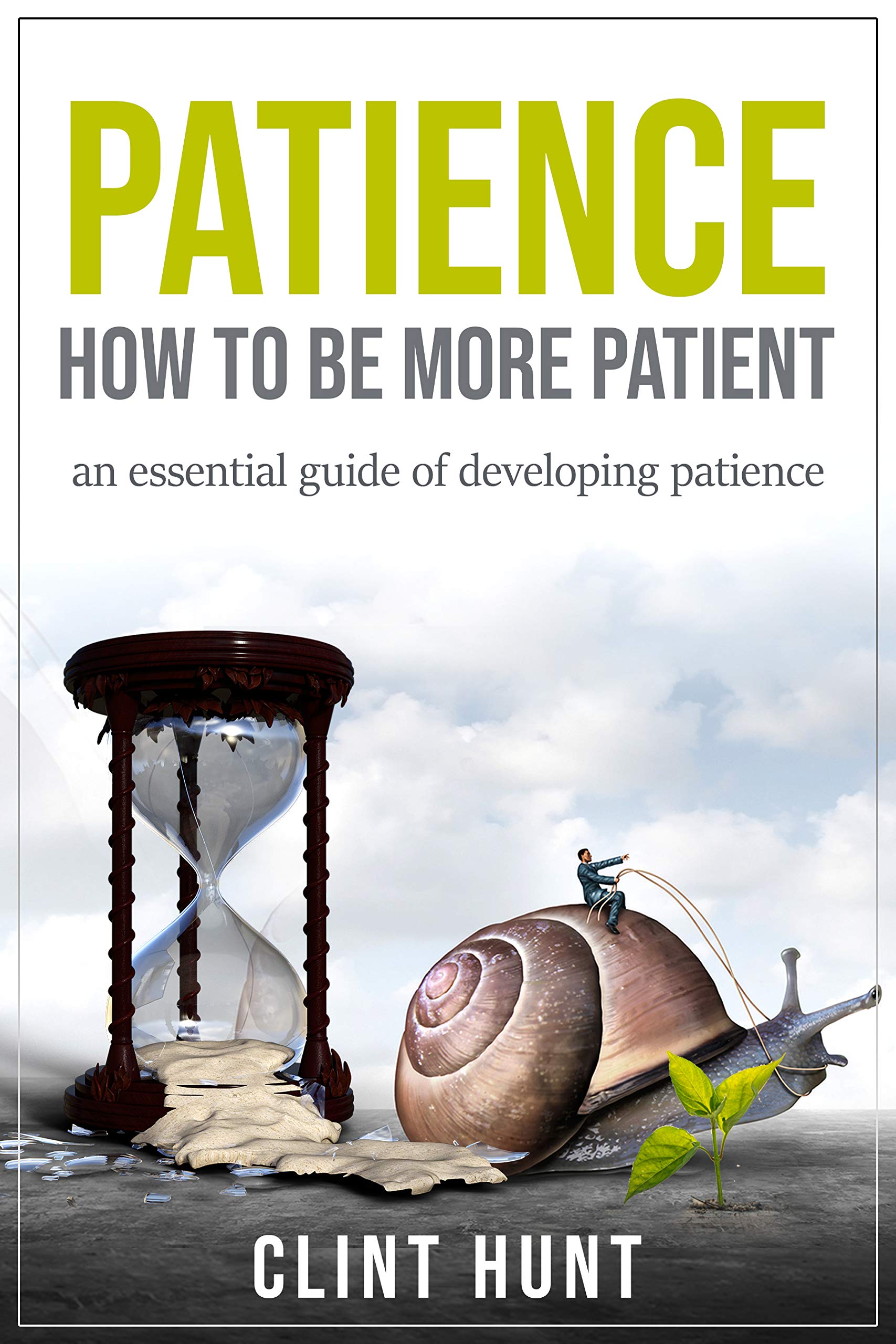 Patience: How To Be More Patient, An Essential Guide For Developing ...