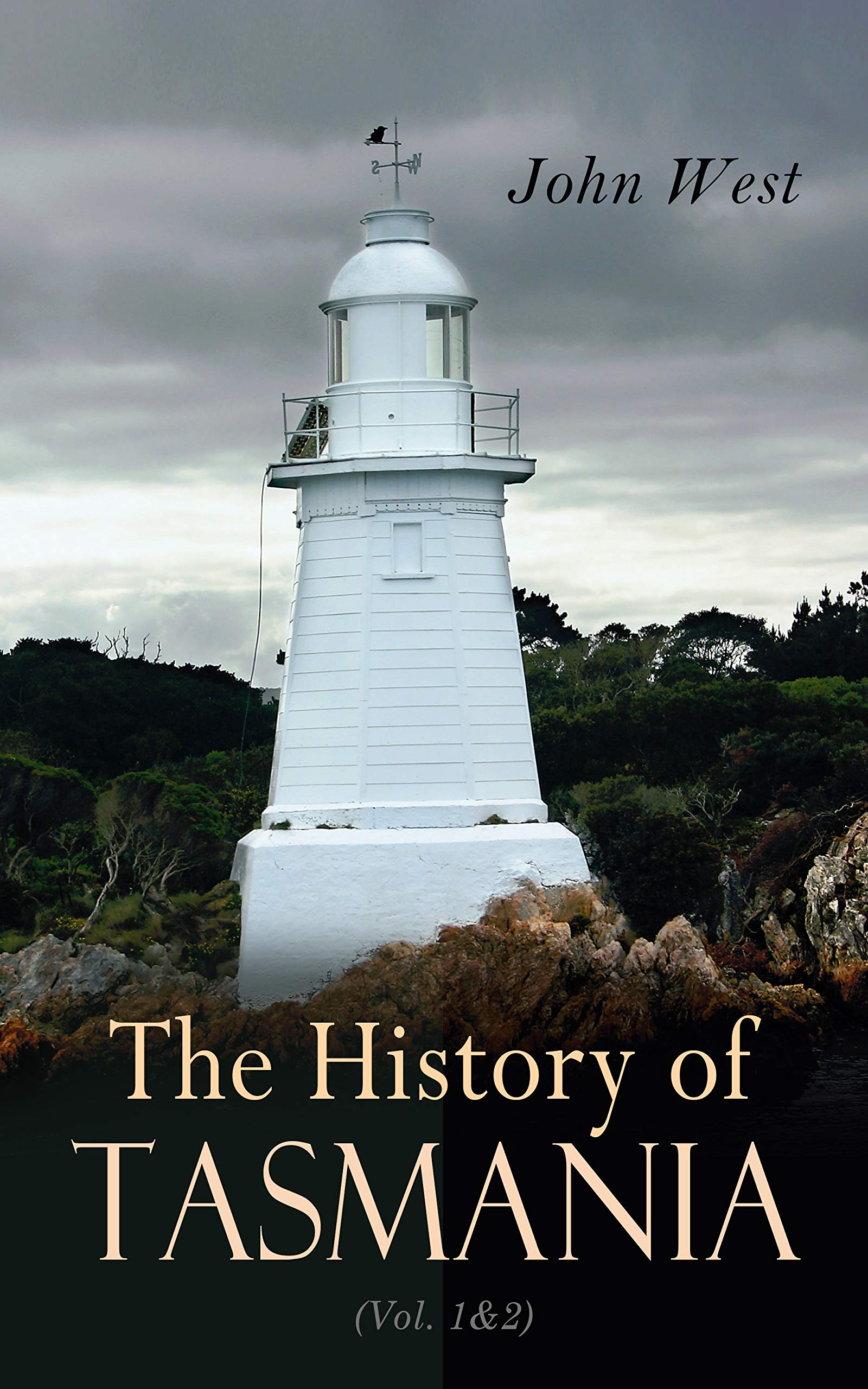 The History of Tasmania (Vol. 1&2): Complete Edition by John West ...