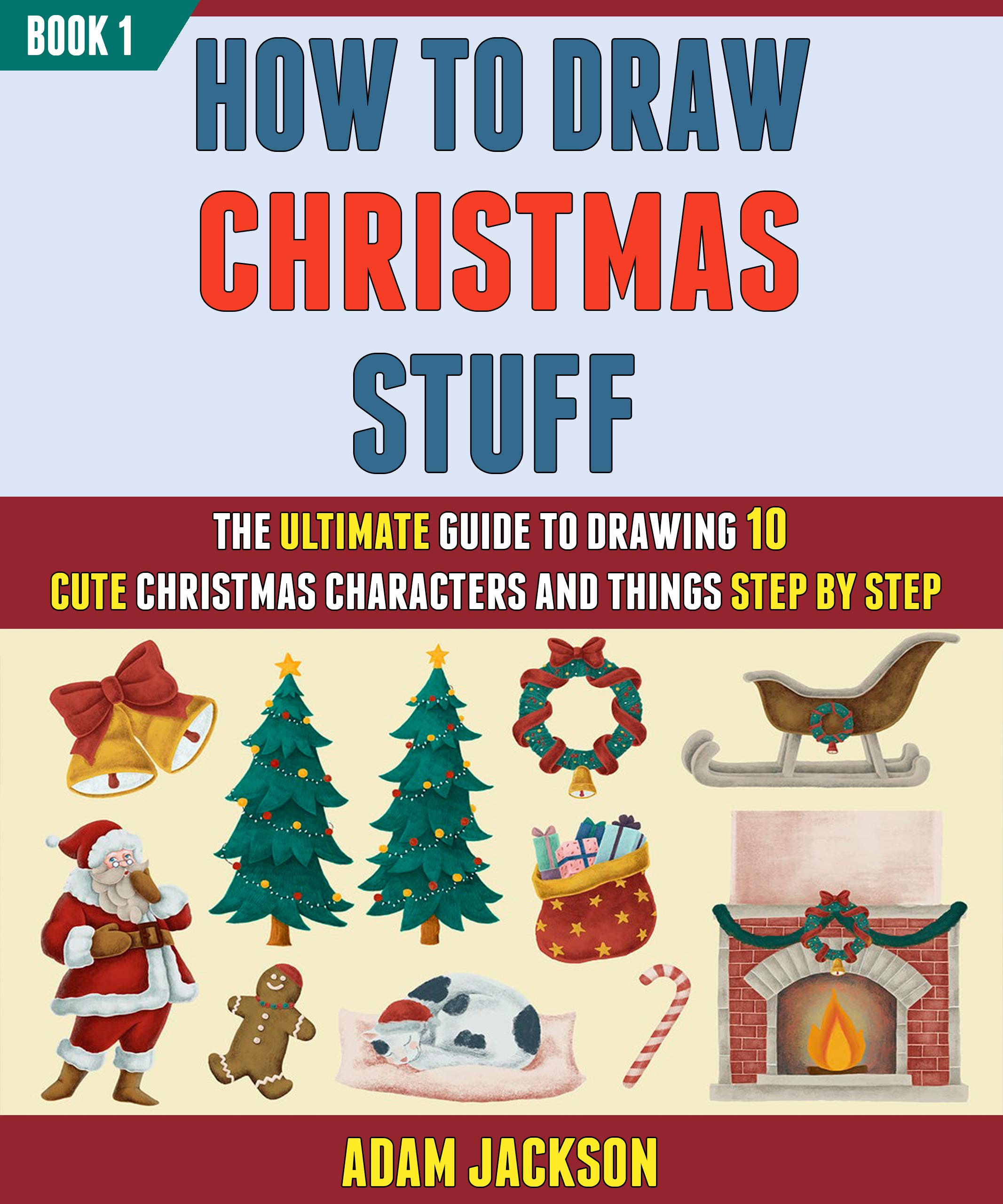 How To Draw Christmas Stuff: The Ultimate Guide To Drawing 10 Cute ...
