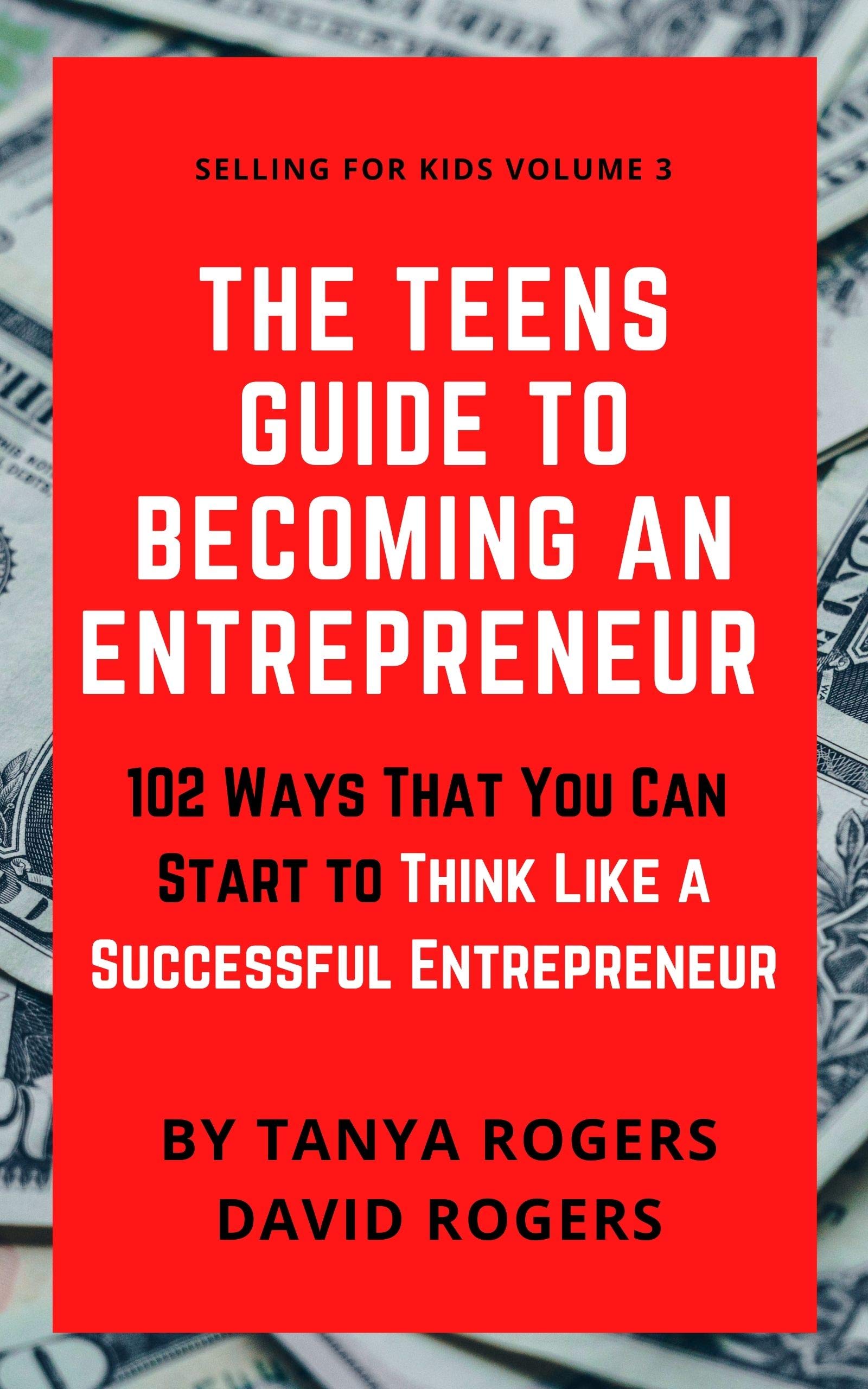 The Teens Guide to Becoming an Entrepreneur: 102 Ways That You Can ...