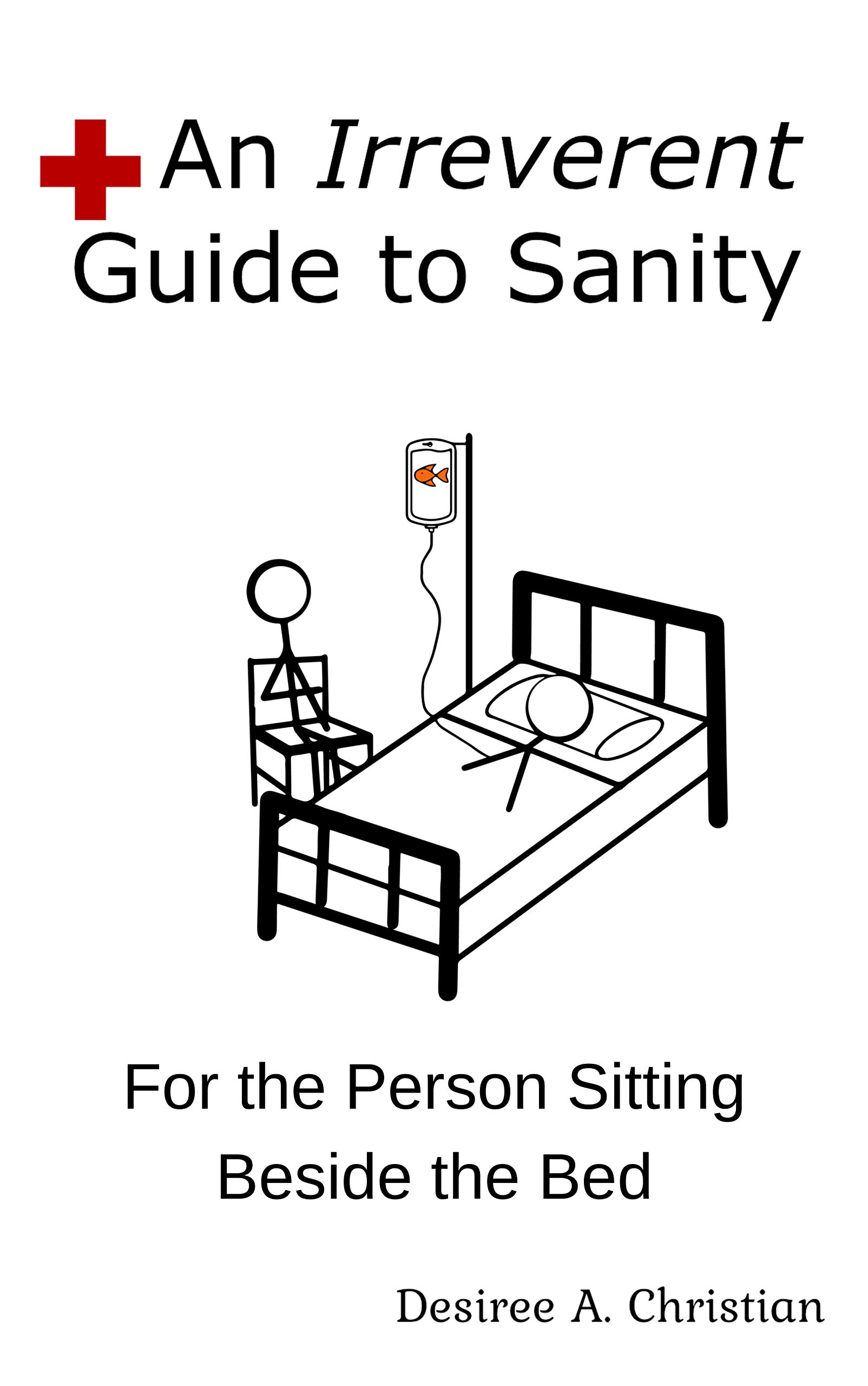 Medical Crisis: An Irreverent Guide to Sanity: For the Person at the ...