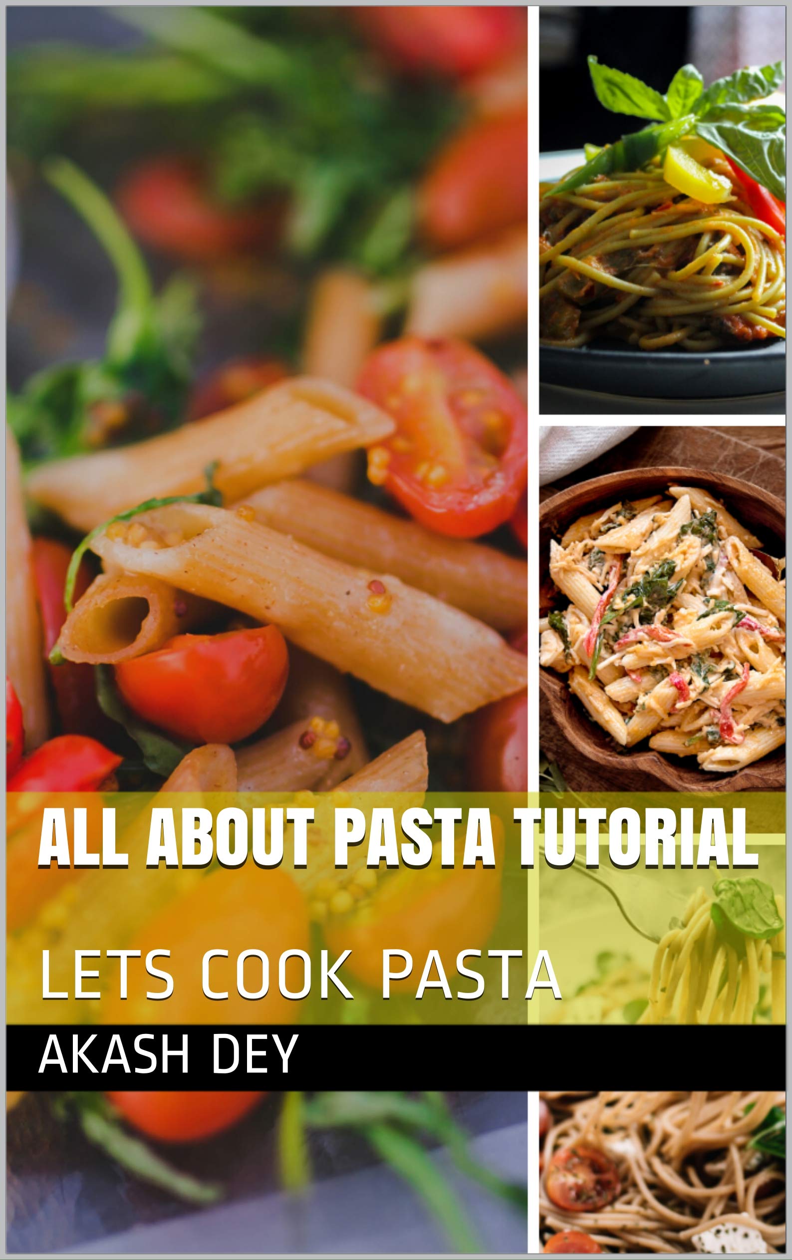 ALL ABOUT PASTA TUTORIAL: LETS COOK PASTA by AKASH DEY | Goodreads