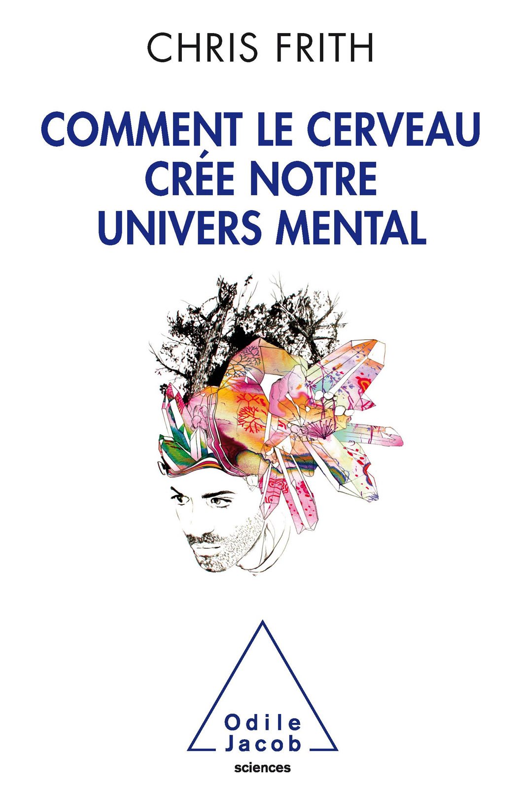 Comment le cerveau crée notre univers mental by Chris Frith | Goodreads