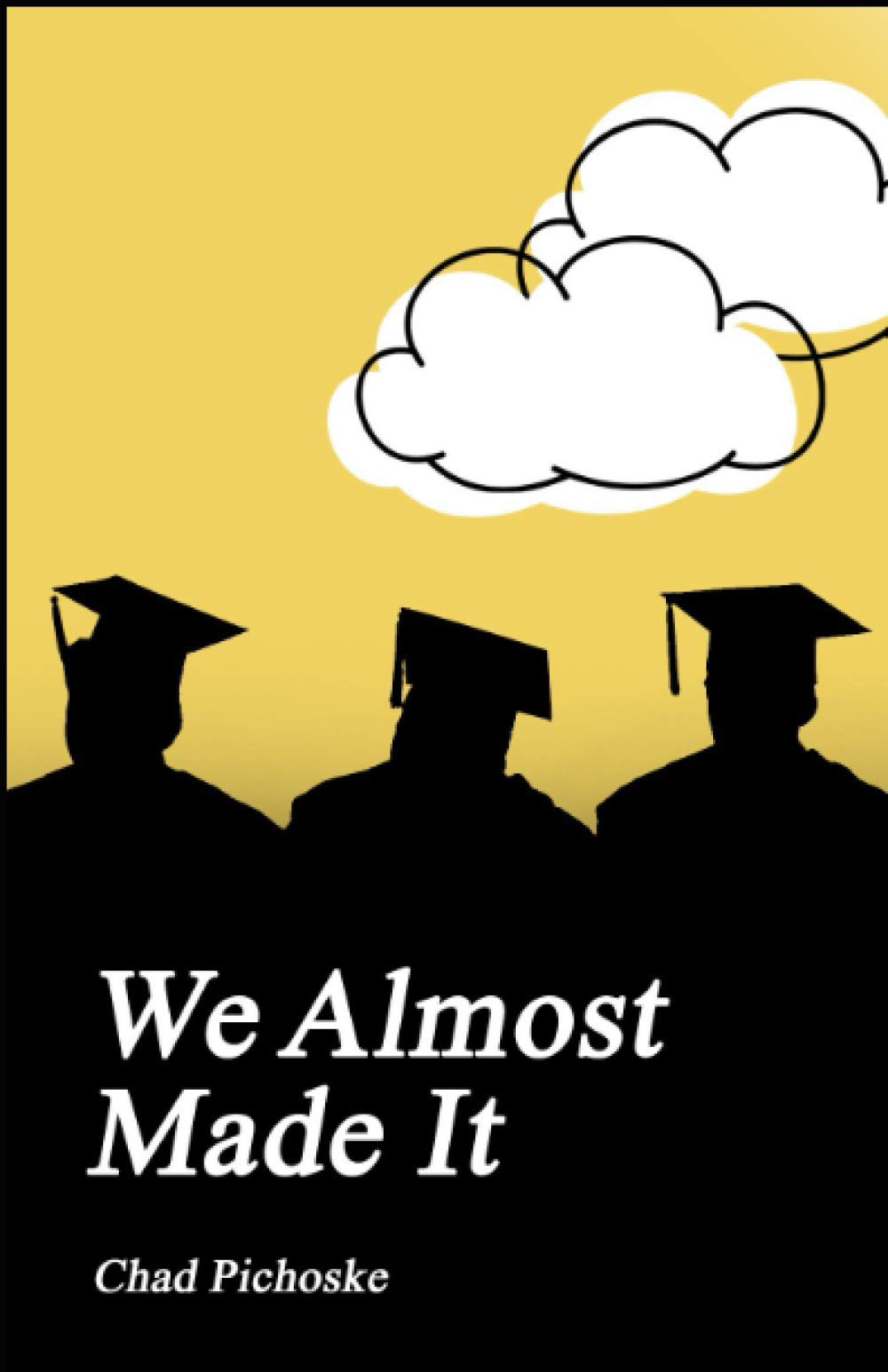 We Almost Made It by Chad Pichoske | Goodreads