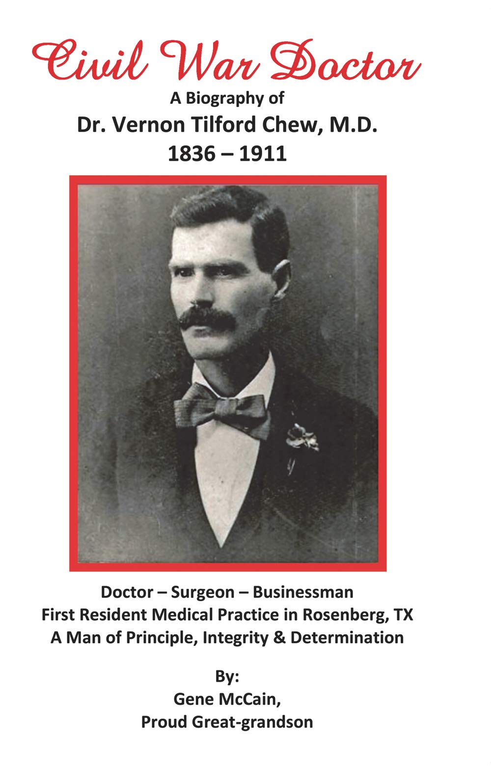 Civil War Doctor: A Biography of Dr. Vernon Tilford Chew, M.D., 1836 ...