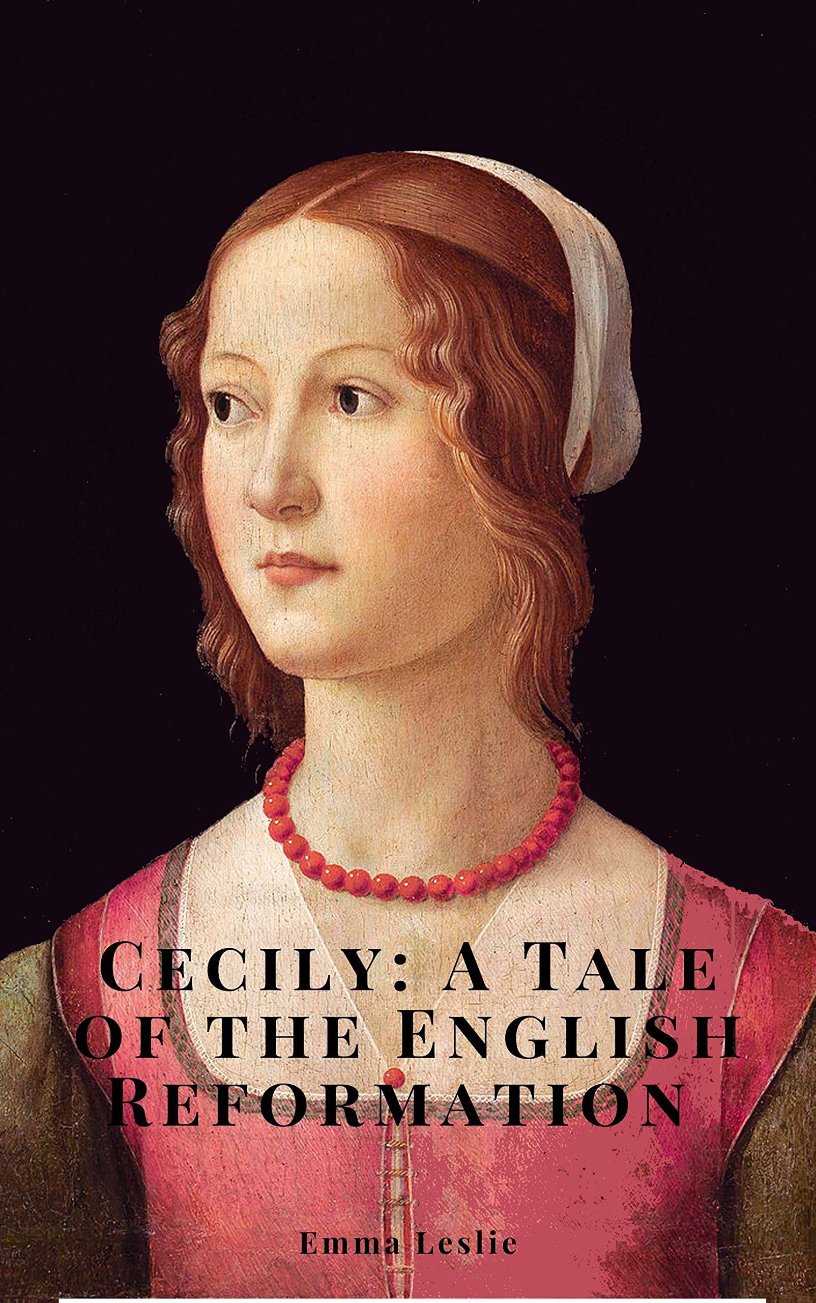 Cecily: A Tale of the English Reformation by Emma Leslie | Goodreads