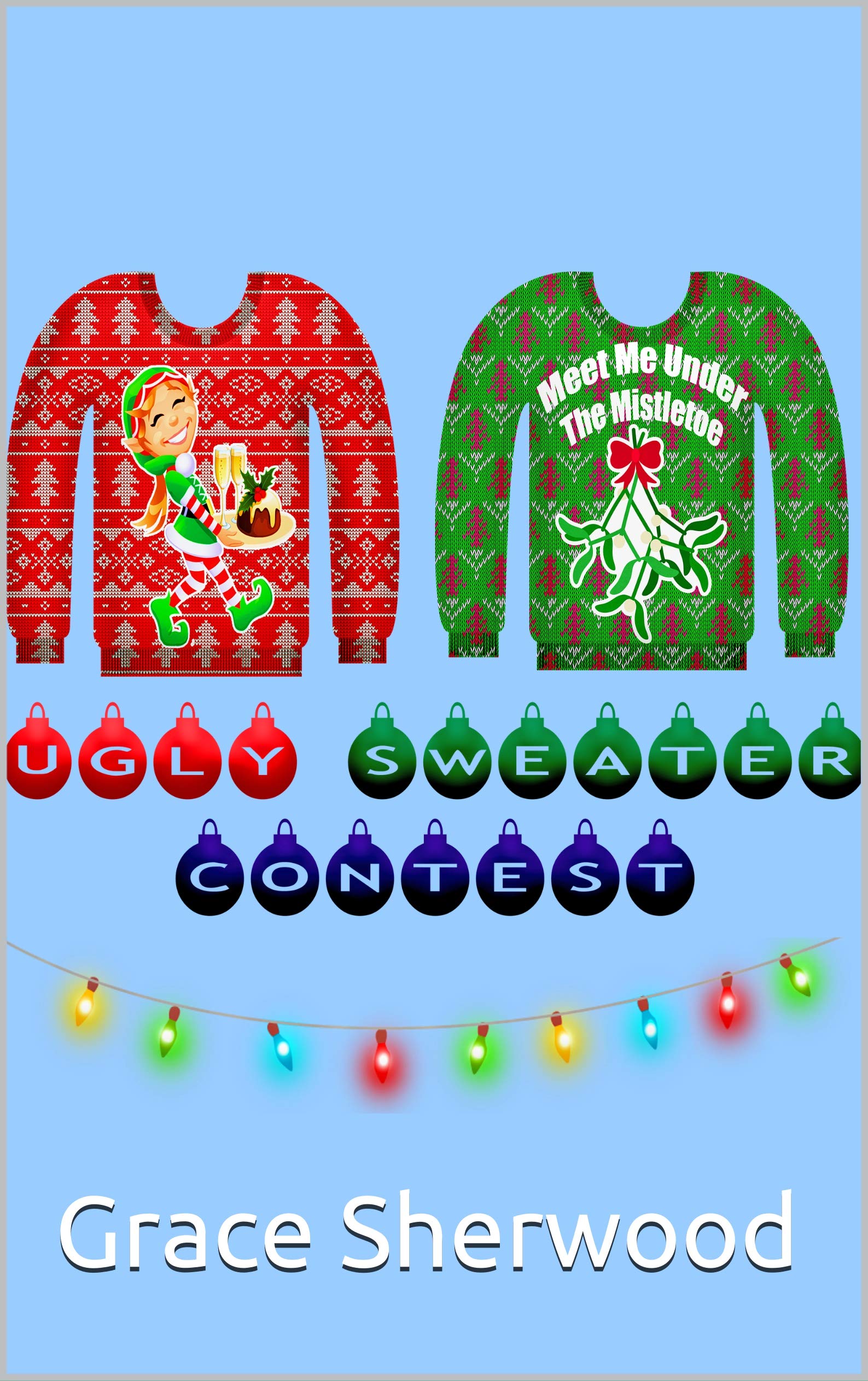 The Ugly Sweater Christmas Contest by Grace Sherwood | Goodreads