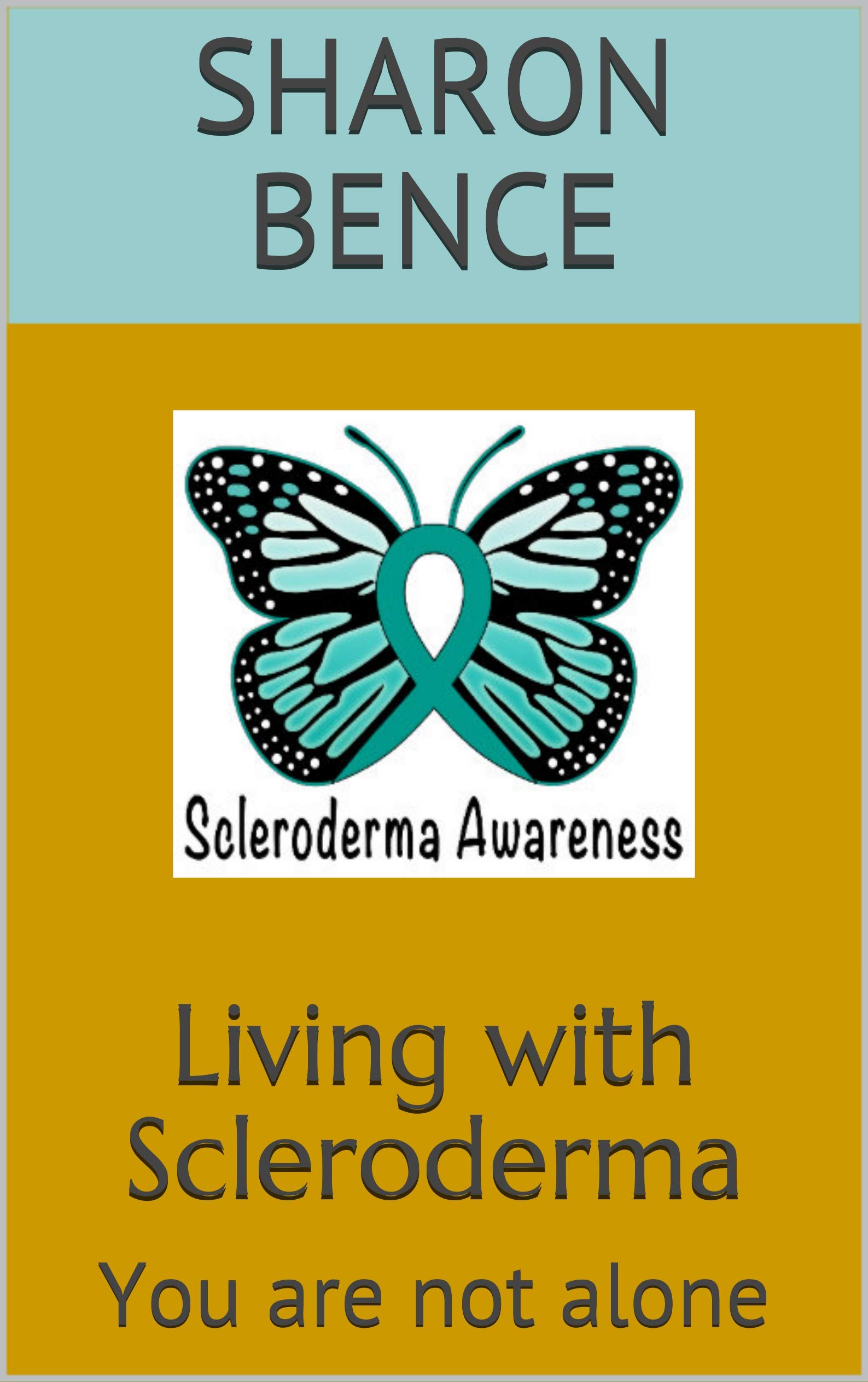 Living with Scleroderma: You are not alone by Sharon Bence | Goodreads