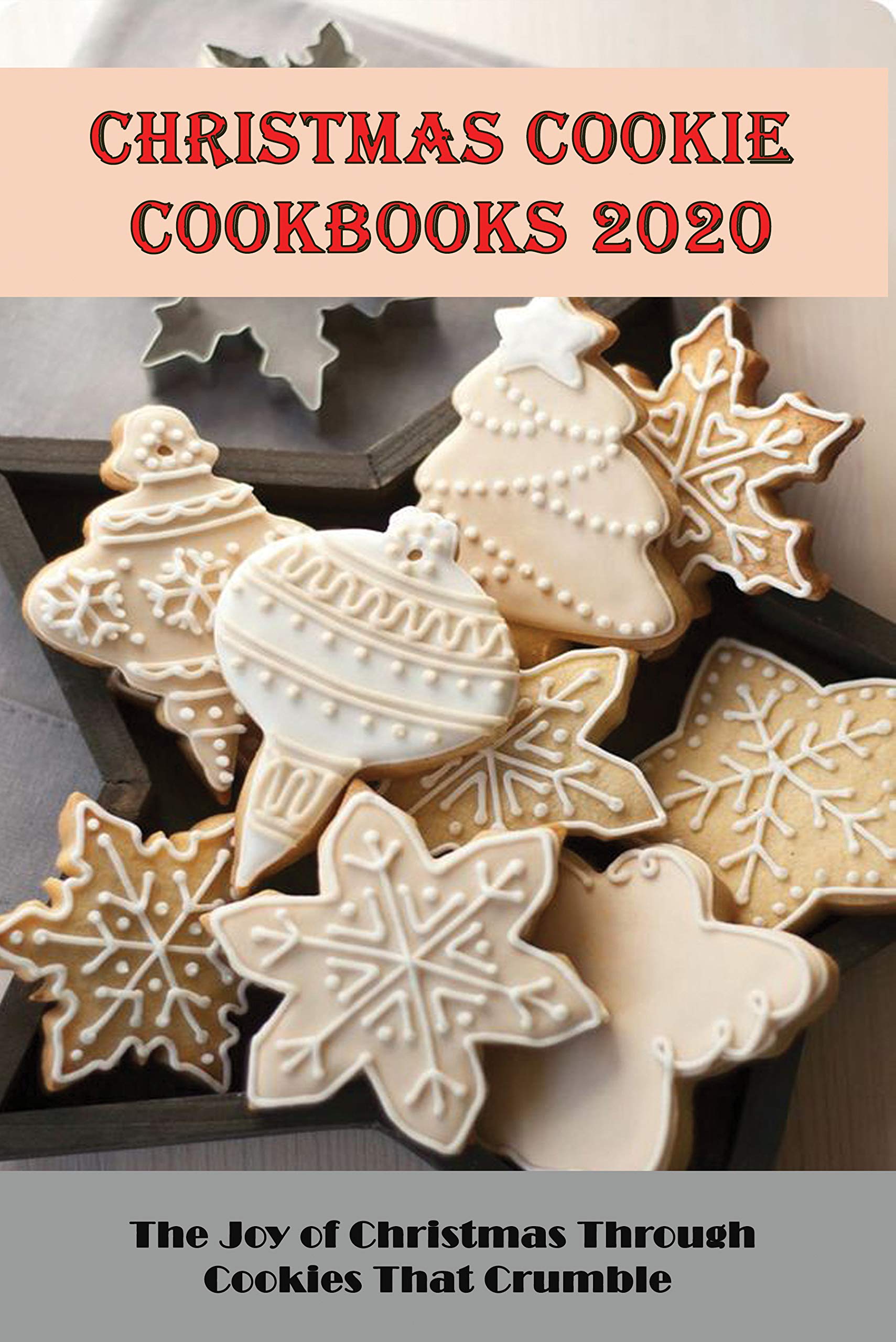 Christmas Cookie Cookbooks 2020_ The Joy Of Christmas Through Cookies ...