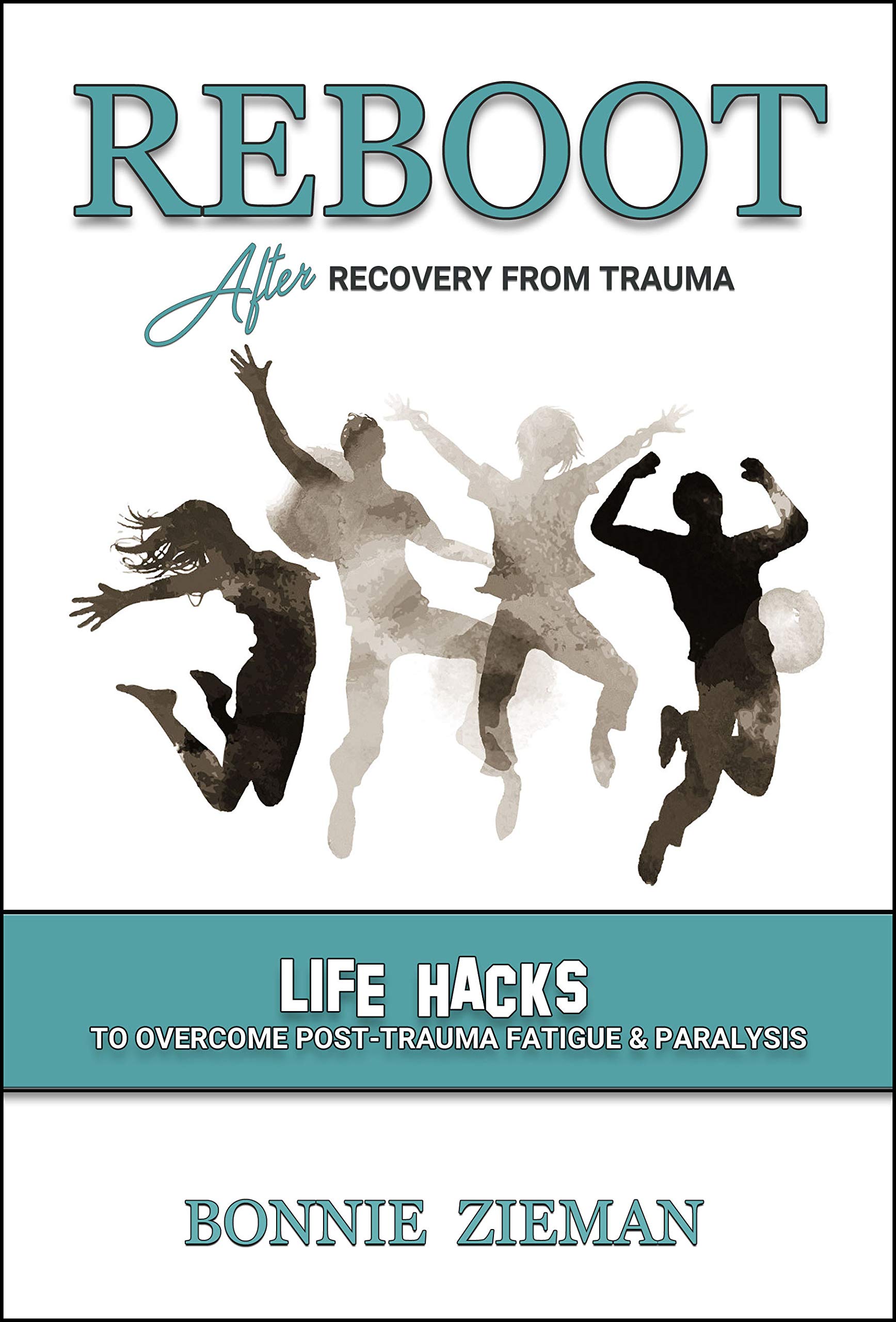 REBOOT After Recovery From Trauma: Life Hacks to Overcome Post-Trauma ...