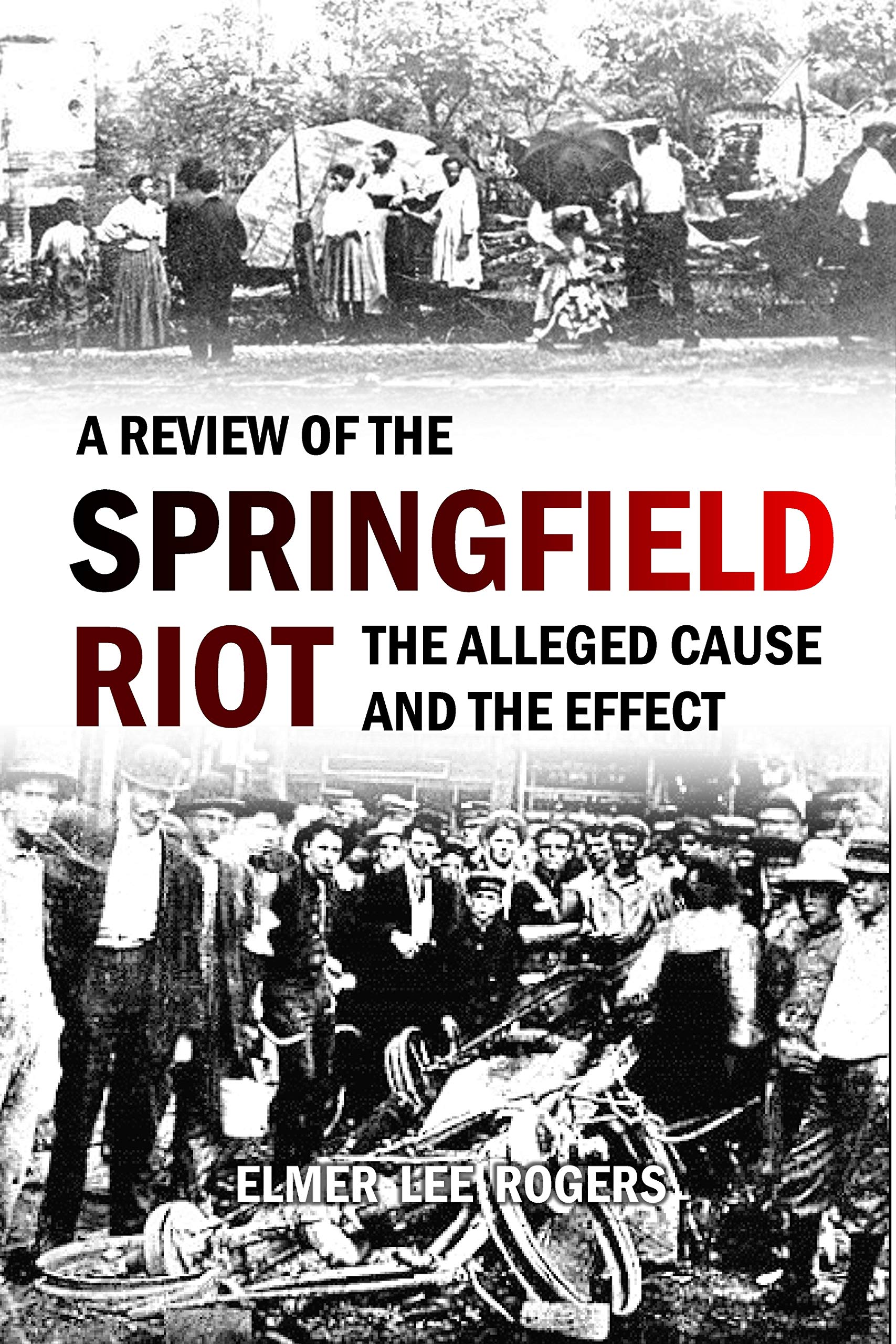 A Review of the Springfield Riot The Alleged Cause and the Effect by ...
