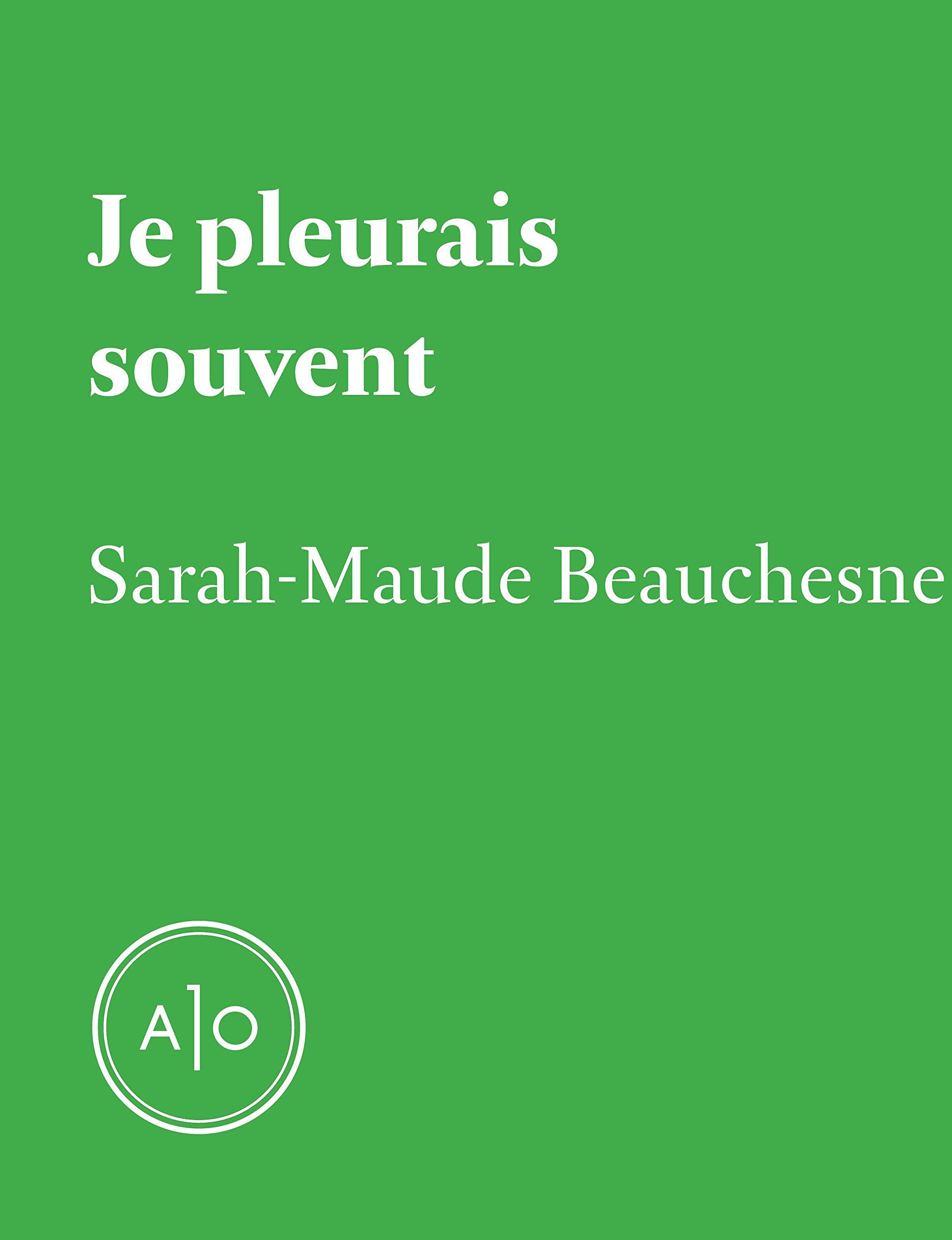 Je pleurais souvent (French Edition) by Sarah-Maude Beauchesne | Goodreads
