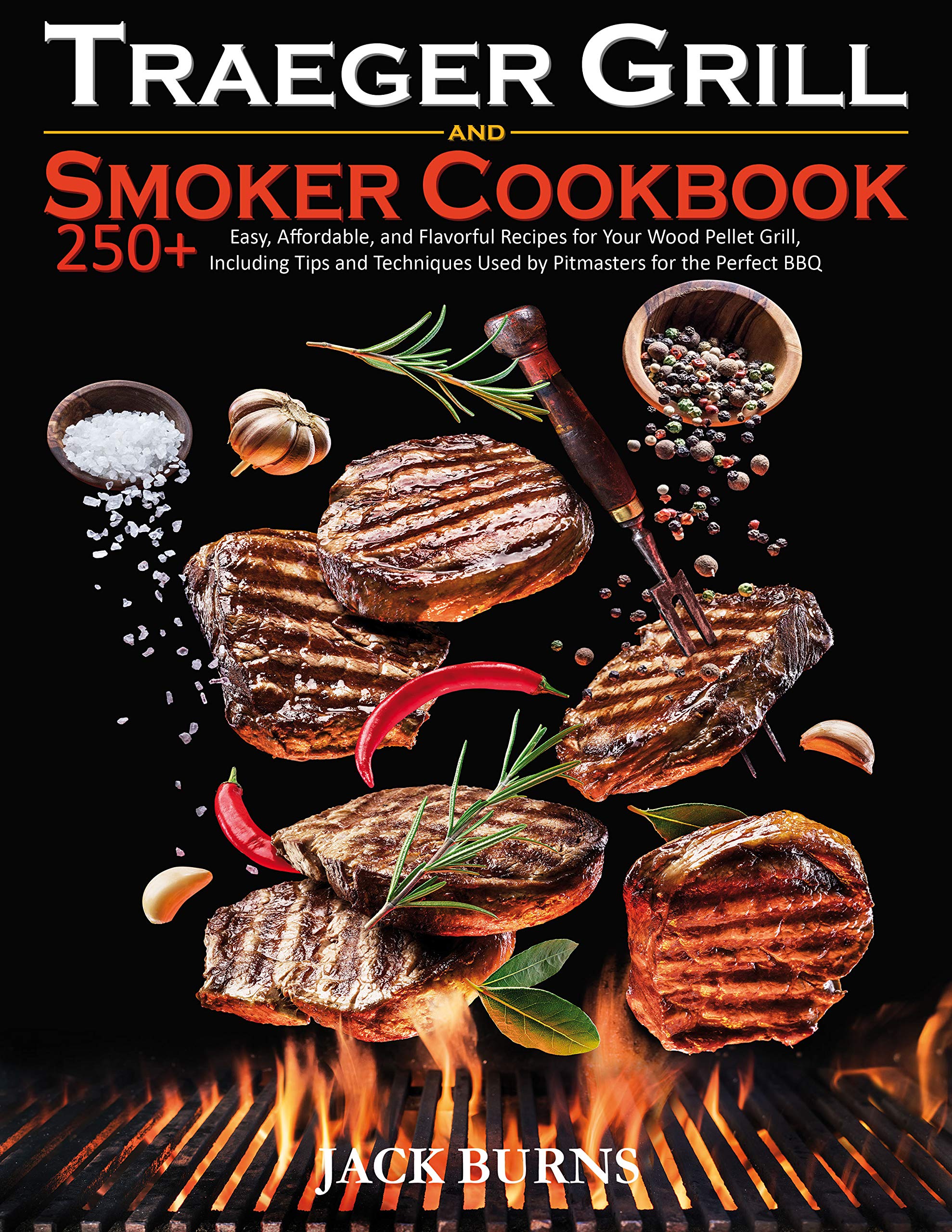 Traeger Grill & Smoker Cookbook: 250+ Easy, Affordable, and Flavorful ...