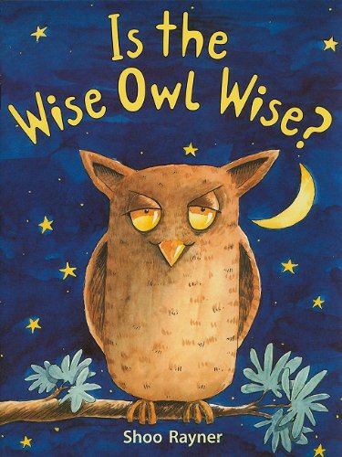 Is the Wise Owl Wise? by Shoo Raynor | Goodreads