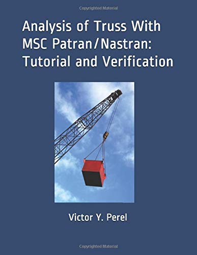 Analysis of Truss With MSC Patran/Nastran: Tutorial and Verification by FEM Solutions | Goodreads