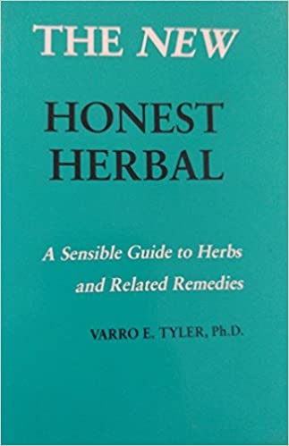 The New Honest Herbal: A Sensible Guide to Herbs and Related Remedies ...