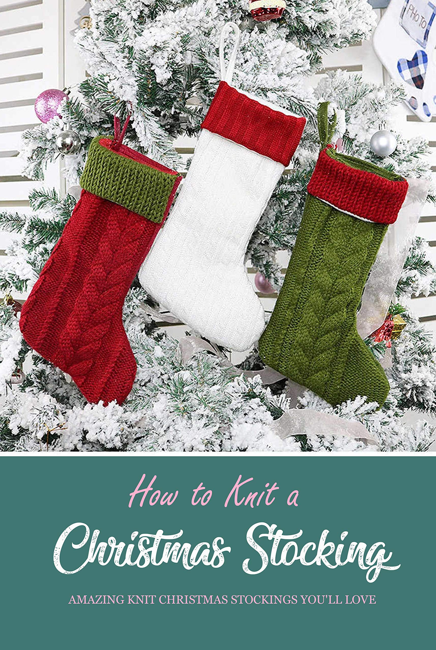 How to Knit a Christmas Stocking: Amazing Knit Christmas Stockings You ...
