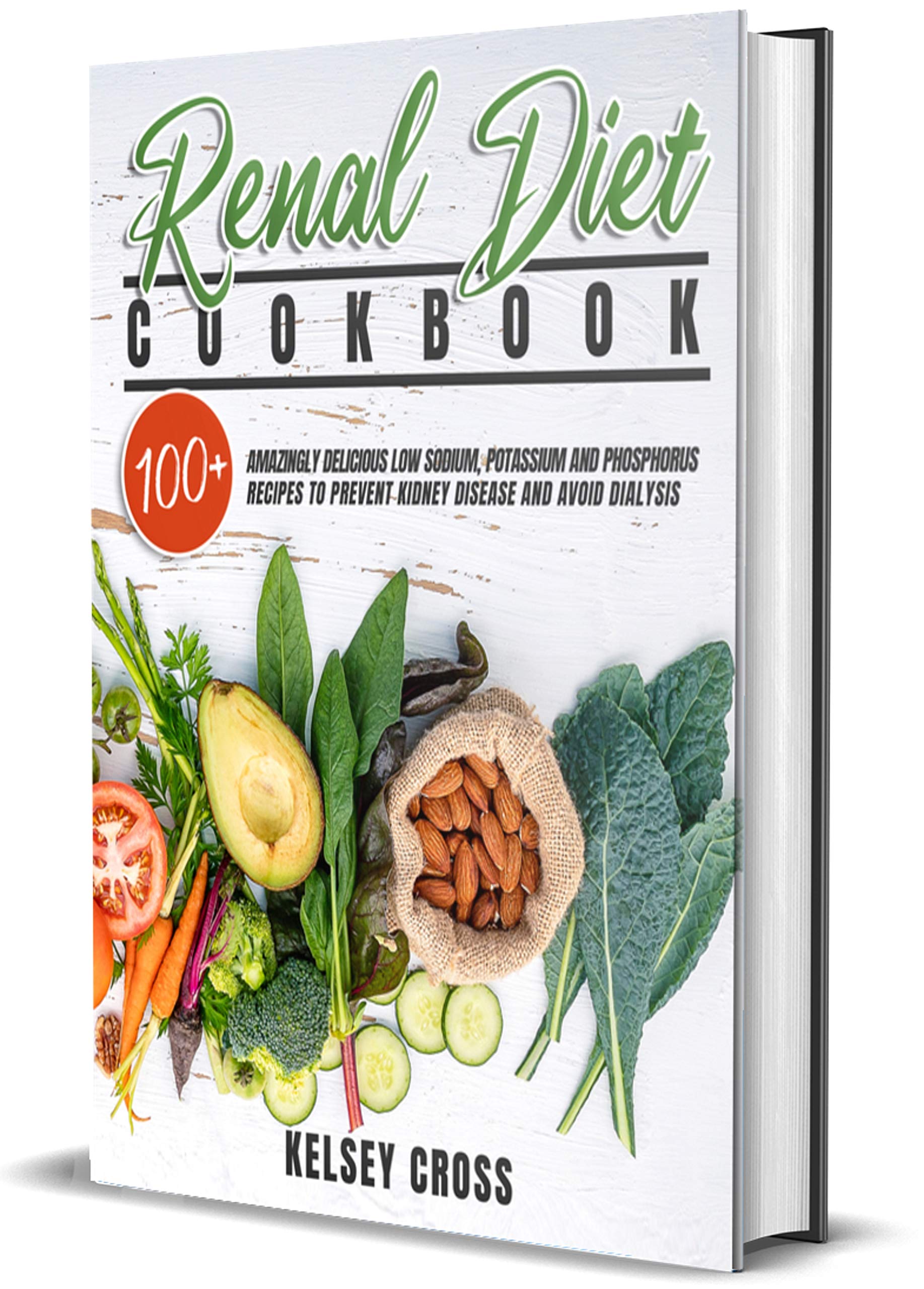 RENAL DIET COOKBOOK: Amazingly Delicious Low Sodium, Potassium and Phosphorus Recipes to Prevent ...