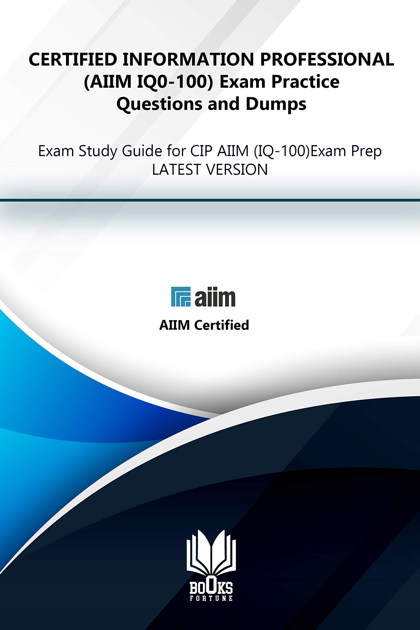 CERTIFIED INFORMATION PROFESSIONAL (AIIM IQ0-100) Exam Practice ...