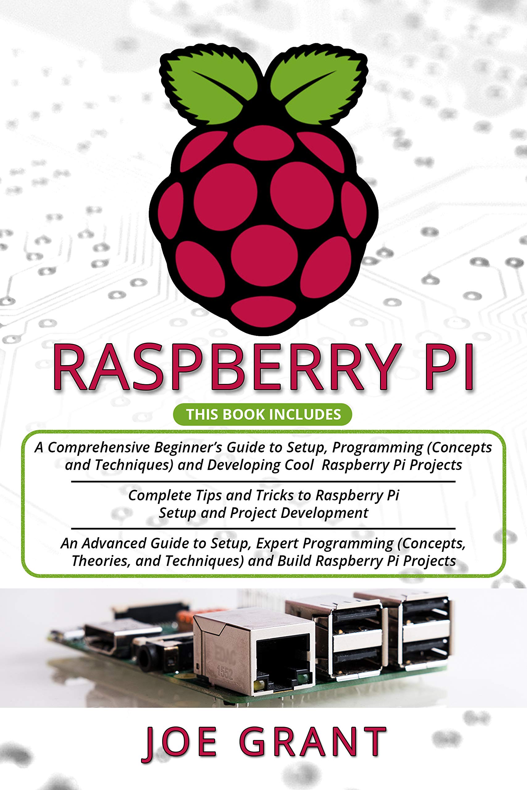 Raspberry Pi: 3 in 1- A Comprehensive Beginner’s Guide + Tips and Tricks + Advanced Guide to ...