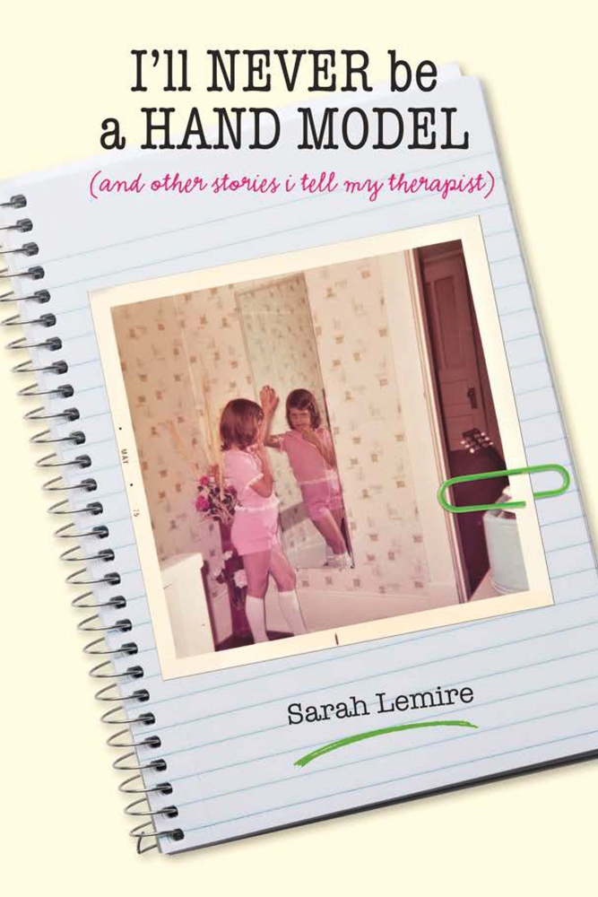 I'll Never Be a Hand Model: And Other Stories I Tell My Therapist by ...