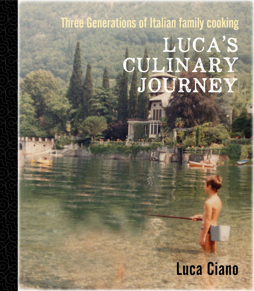 Luca's Culinary Journey: Three Generations of Italian Family Cooking by ...