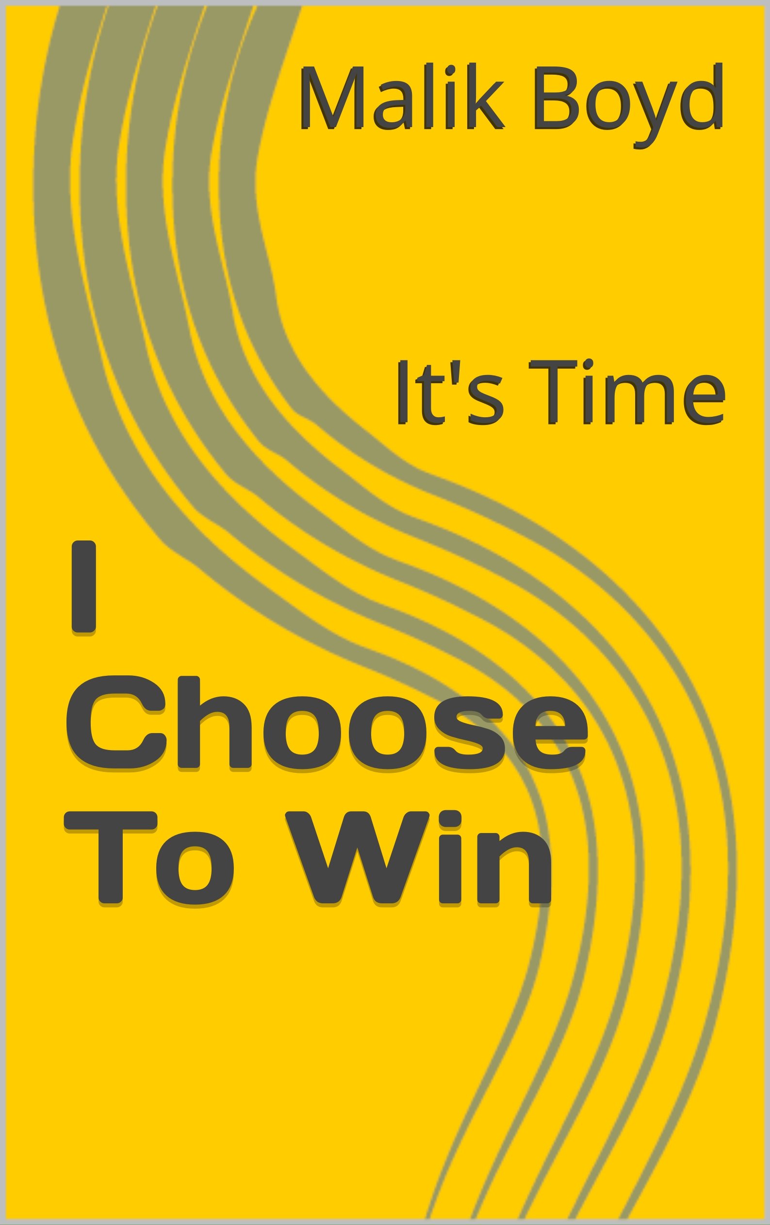 I Choose To Win: It's Time by Malik Boyd | Goodreads