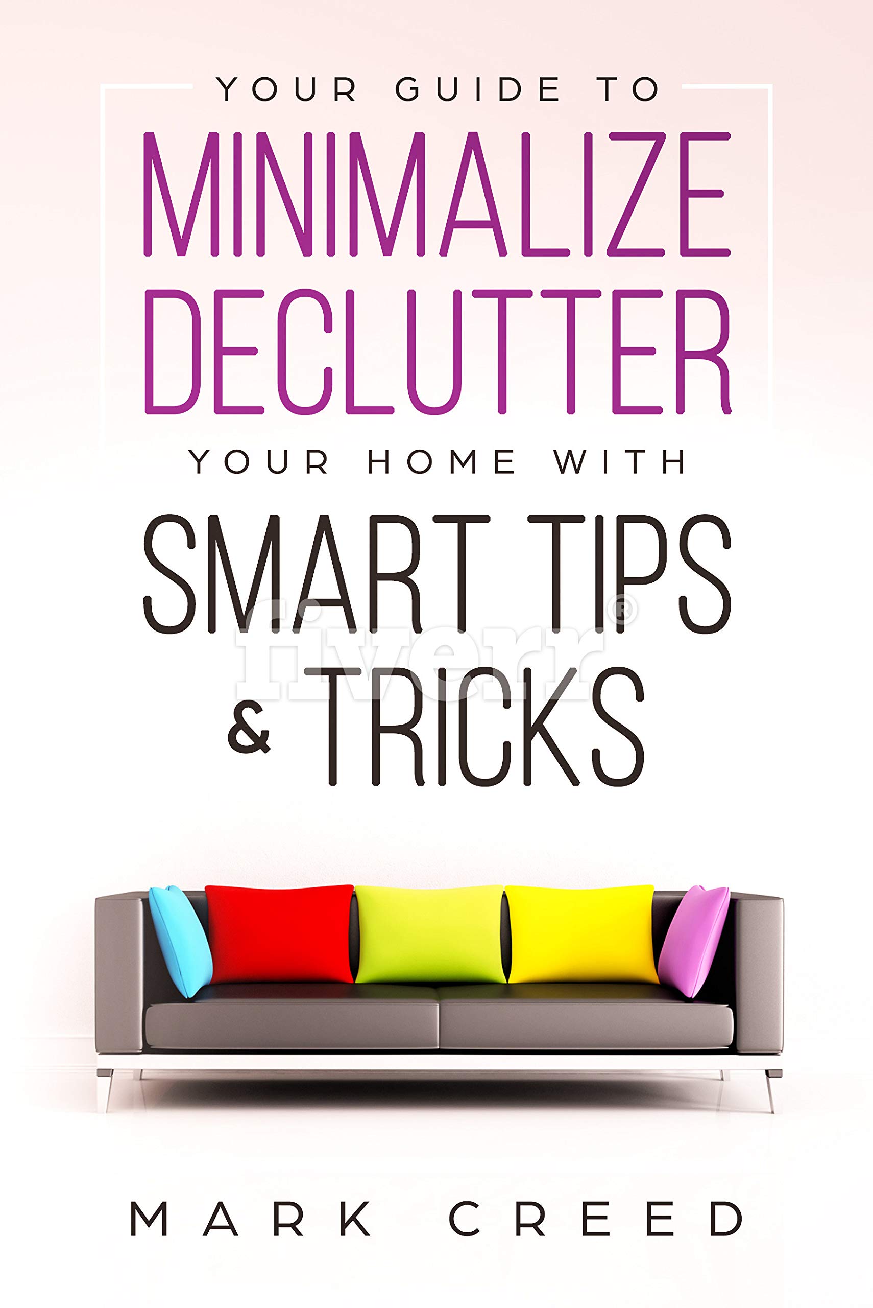 Minimalism: Your Guide to Minimalize & Declutter your Home with Smart ...