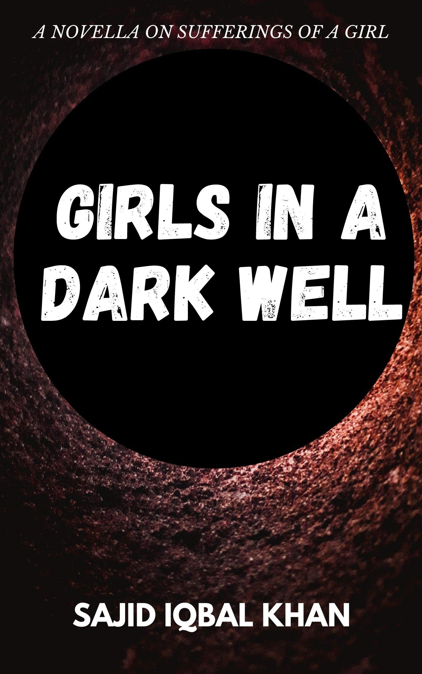 Girls in a Dark Well: A novella on sufferings of a girl by Sajid Iqbal ...