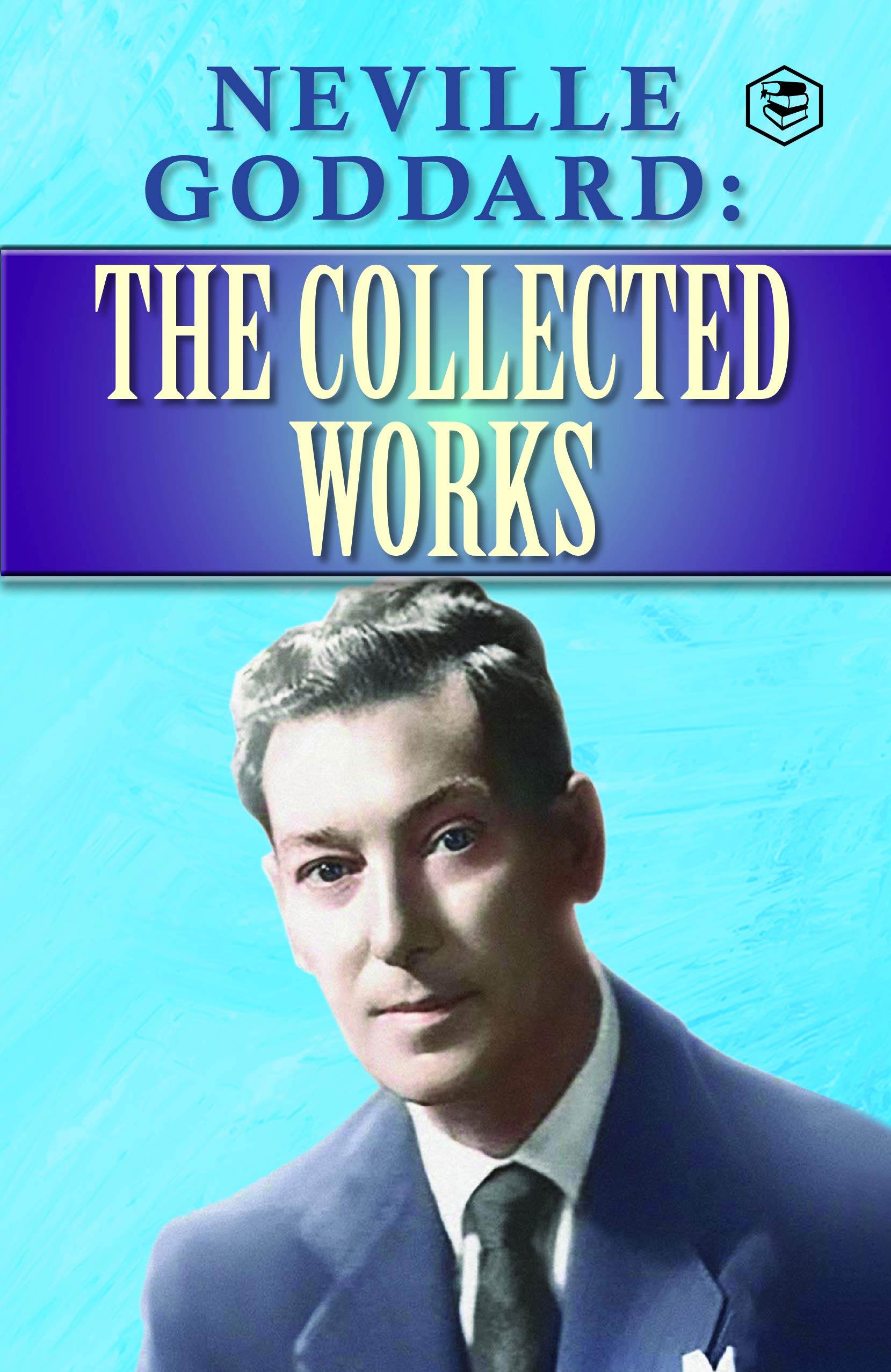 Neville Goddard : The Collected Works by Neville Goddard | Goodreads