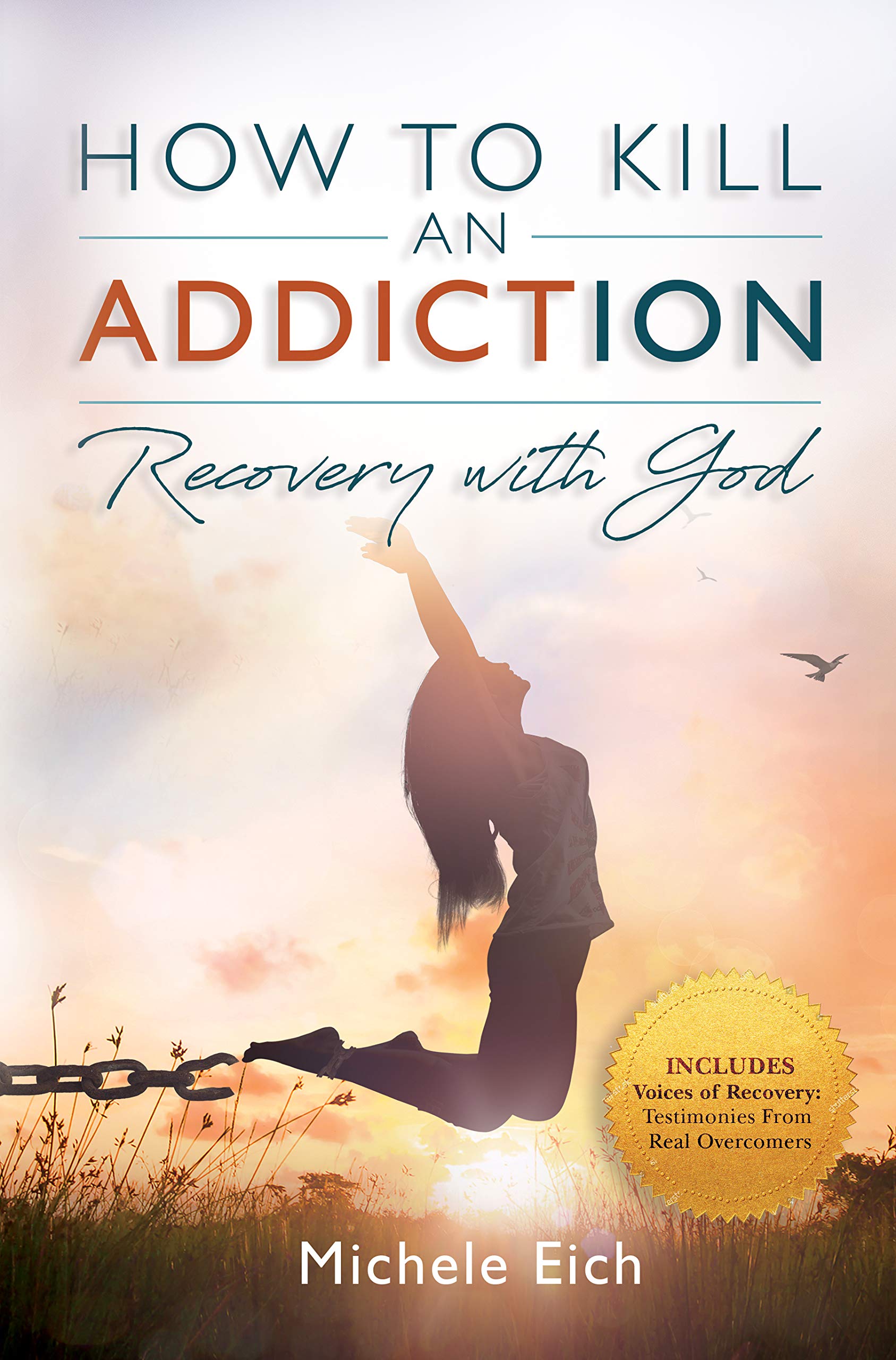 How to Kill an Addiction: Recovery with God by Michele Eich | Goodreads