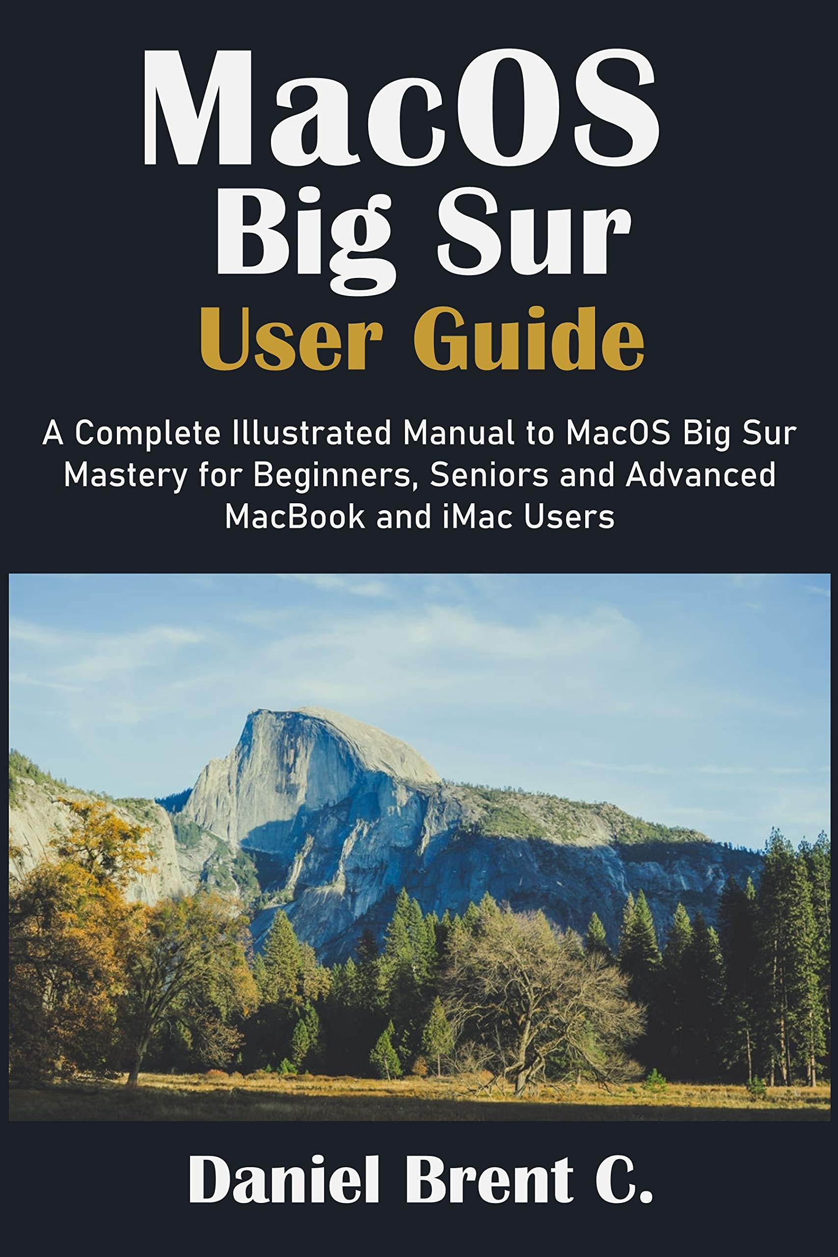 MacOS Big Sur User Guide: A Complete Illustrated Manual to MacOS Big Sur Mastery for Beginners ...