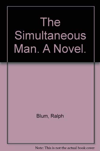 The Simultaneous Man: A Novel. by Ralph H. Blum | Goodreads