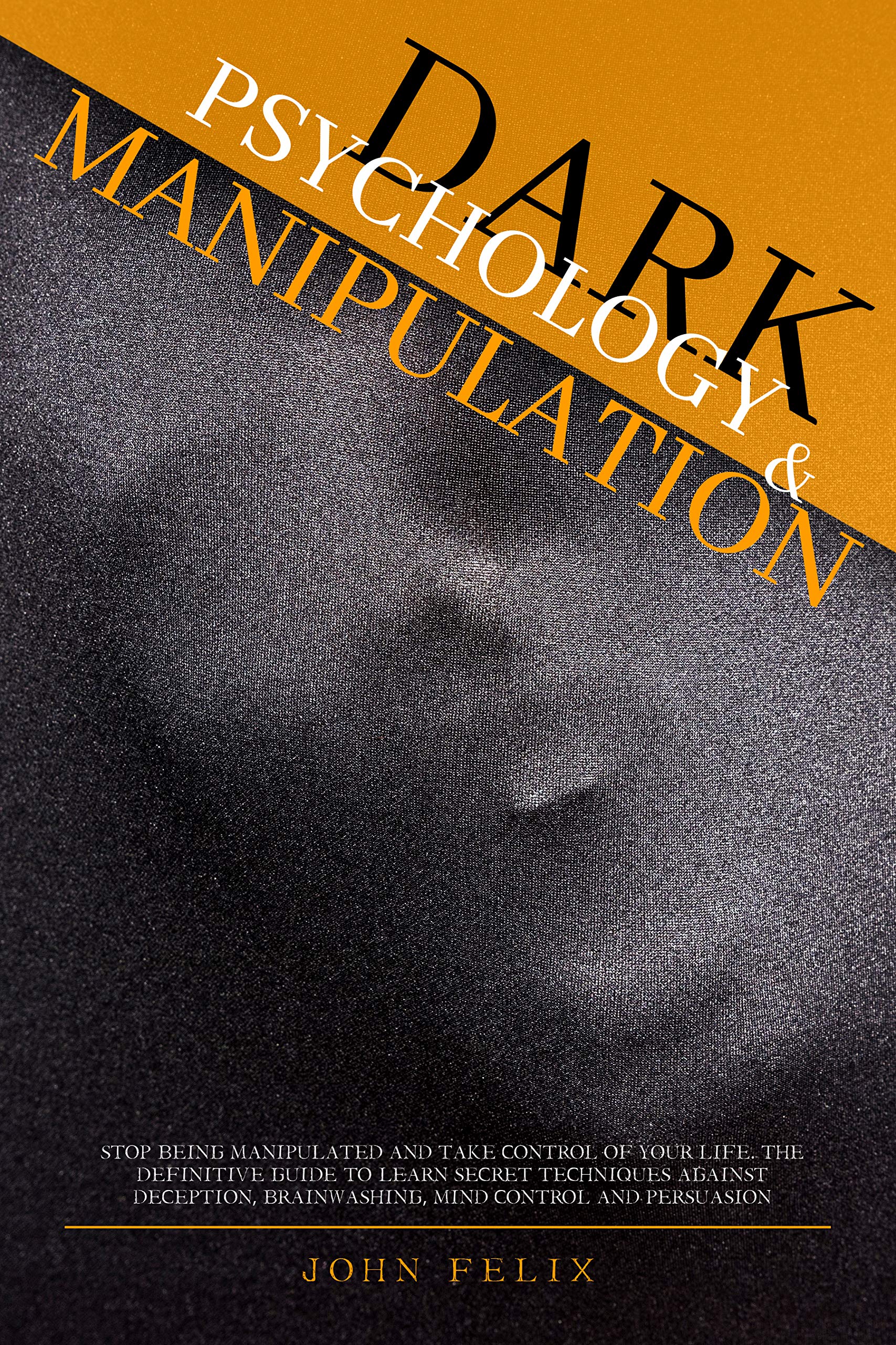 Dark Psychology and Manipulation: Stop Being Manipulated and Take ...