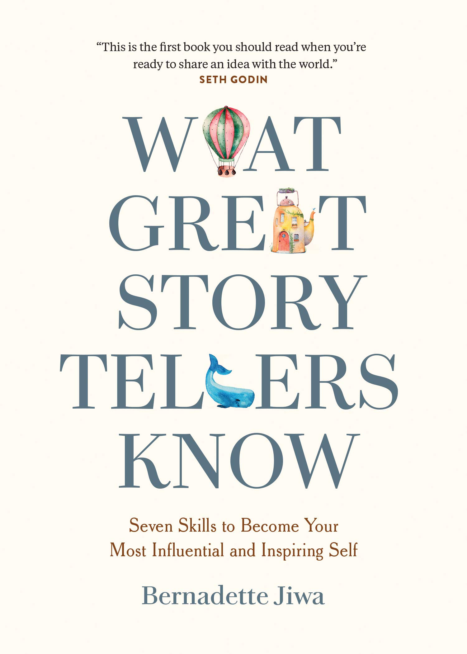 What Great Storytellers Know: Seven Skills to Become Your Most ...