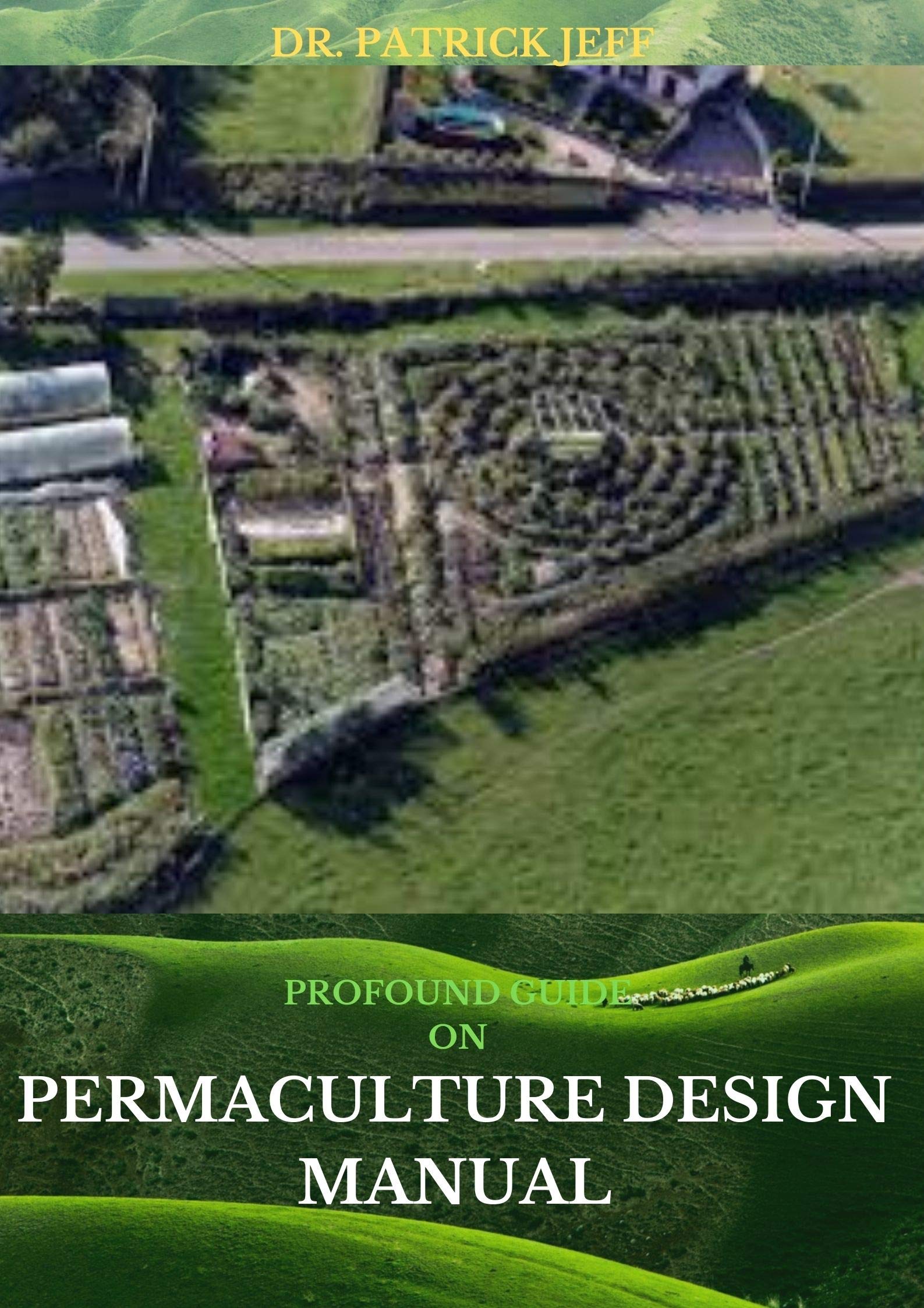 PROFOUND GUIDE ON PERMACULTURE DESIGN MANUAL : A Step By Step Guide Of ...