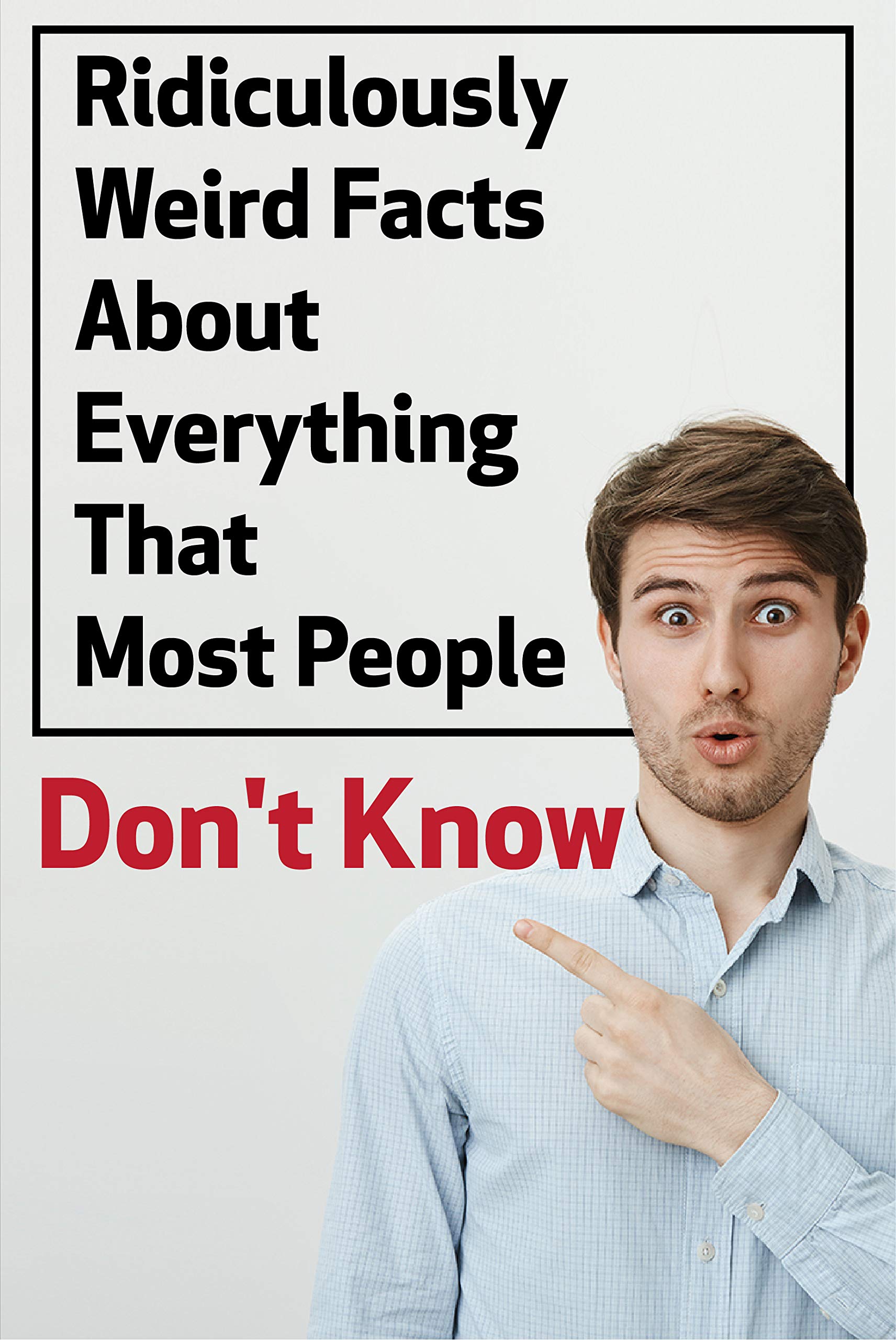 Ridiculously Weird Facts About Everything That Most People Don T Know ridiculously-weird-facts-about-everything-that-most-people-don-t-know