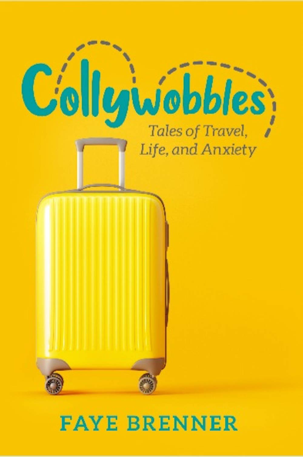 Collywobbles: Tales of Travel, Life, and Anxiety by Faye Brenner ...