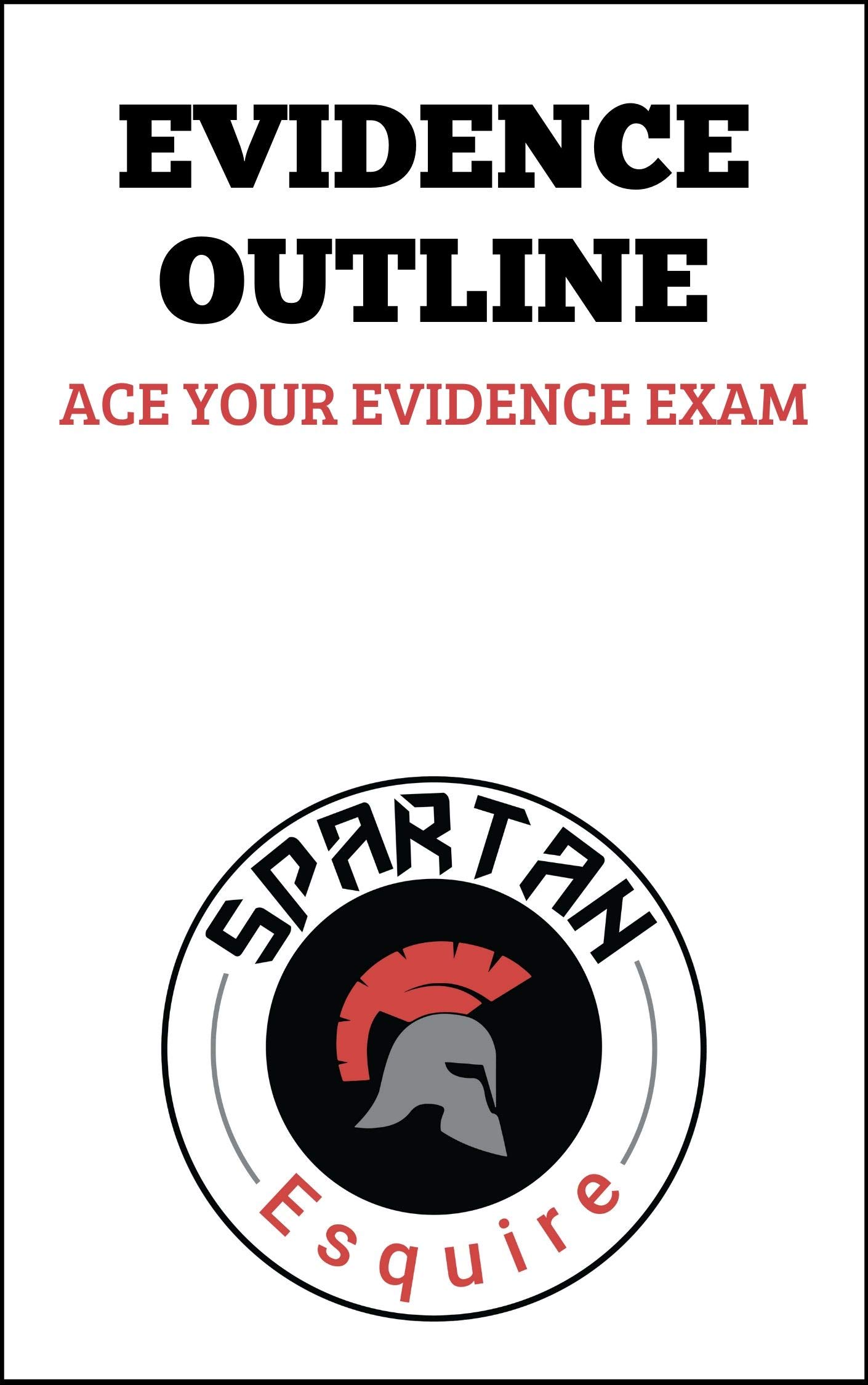 Evidence Outline: Ace Your Evidence Exam by Spartan Esquire | Goodreads
