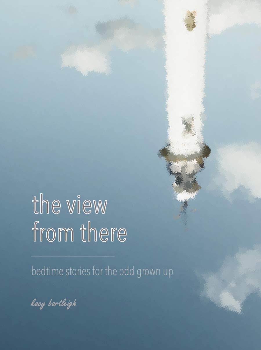 The View From There: Bedtime Stories for the Odd Grown Up by Kacy ...