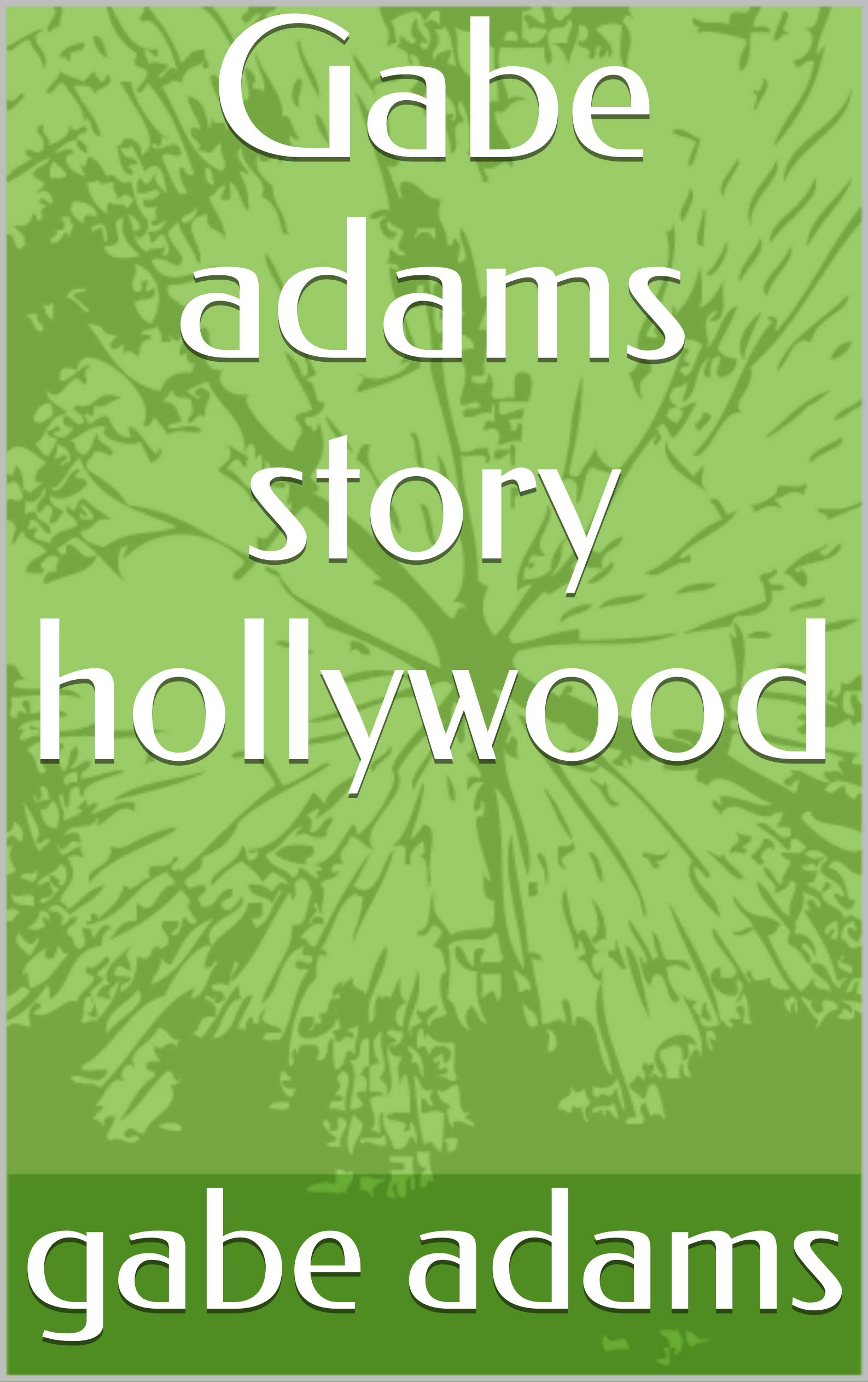 Gabe adams story hollywood by Gabe Adams | Goodreads