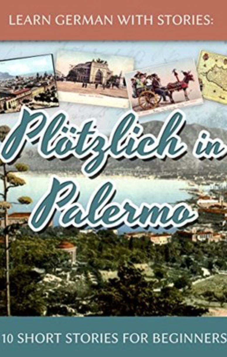 Learn German with Stories: Plötzlich in Palermo – 10 Short Stories for ...