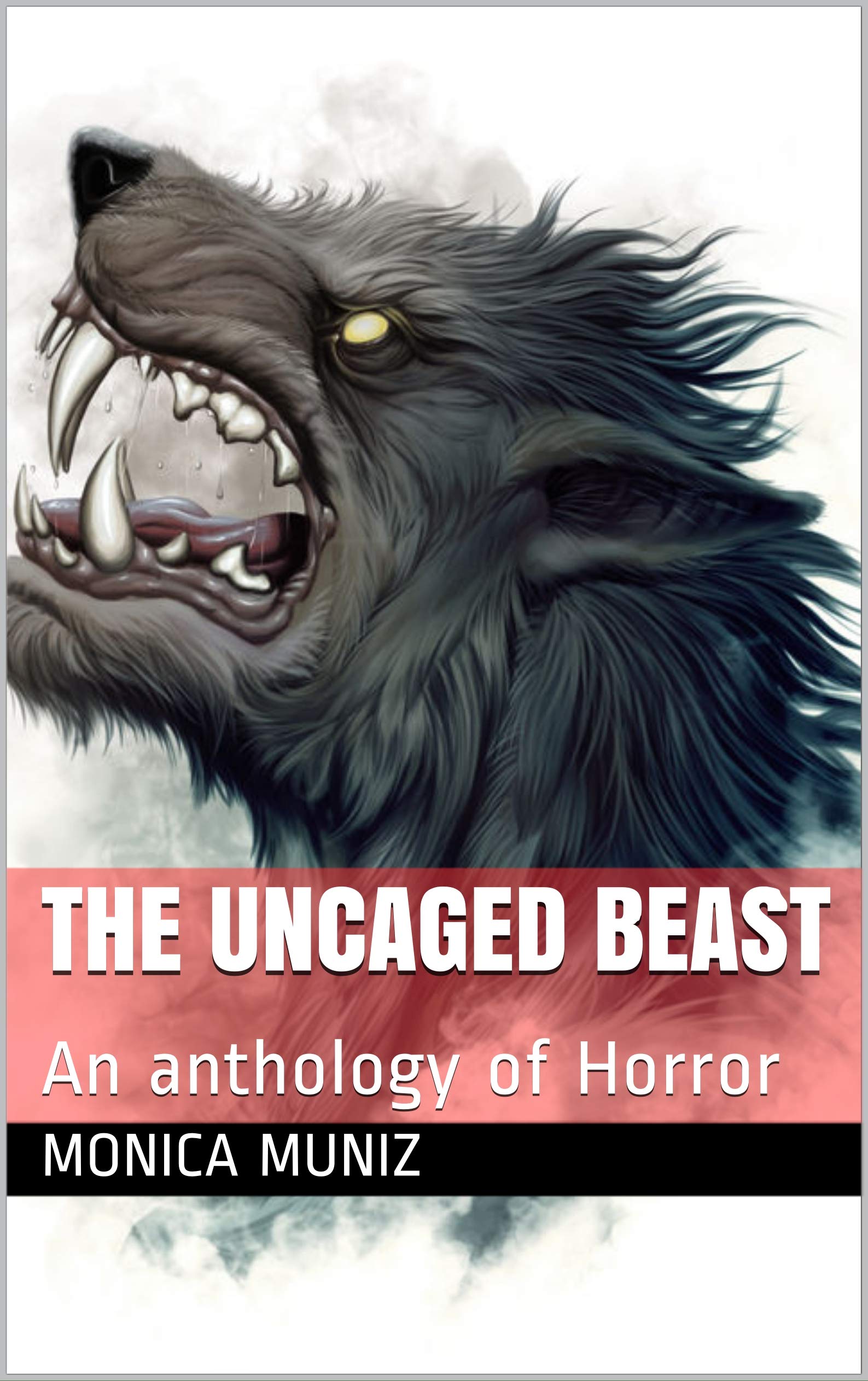 The Uncaged Beast: An anthology of Horror by Monica Muniz | Goodreads