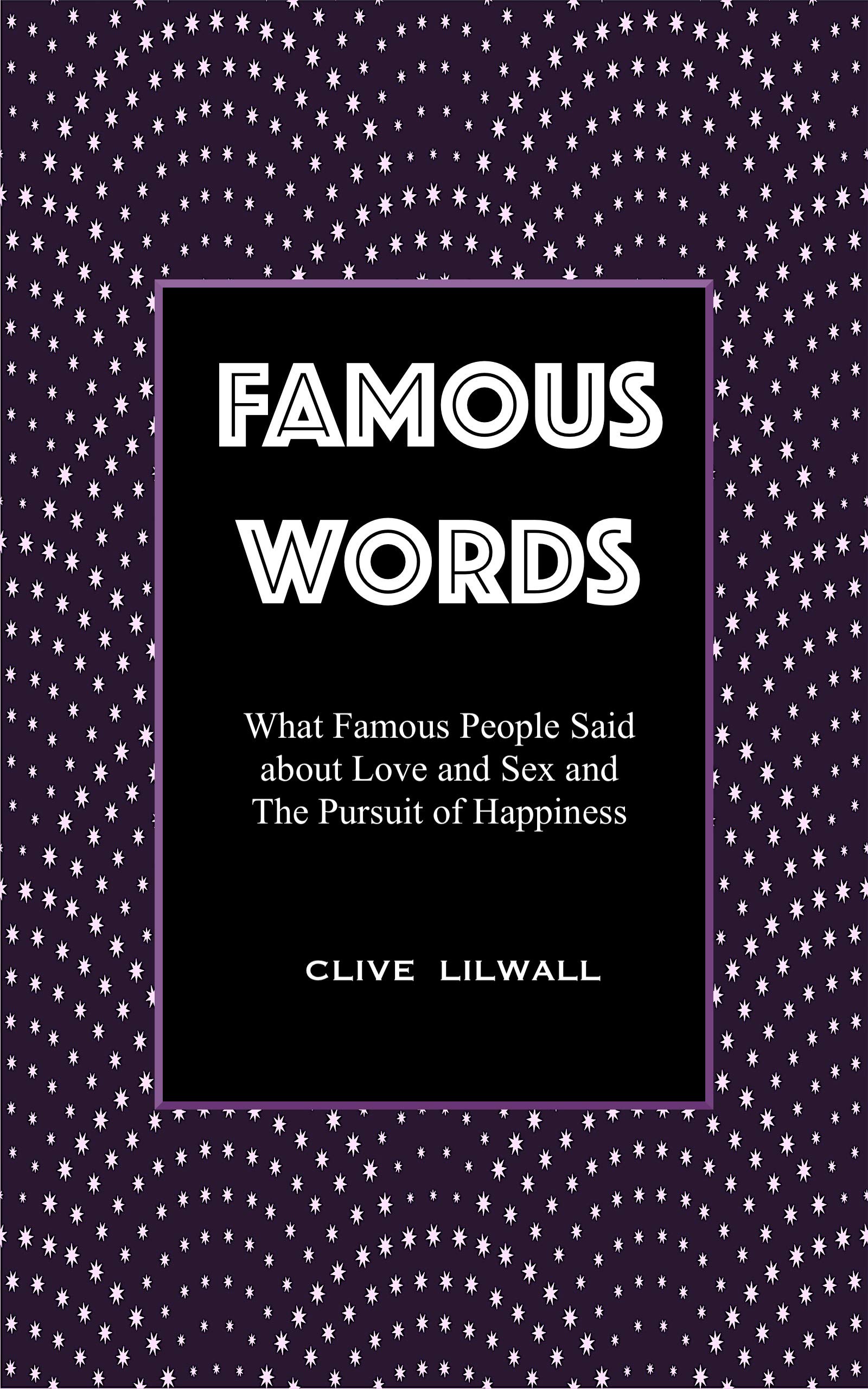 FAMOUS WORDS: What Famous People Said about Love and Sex and The ...