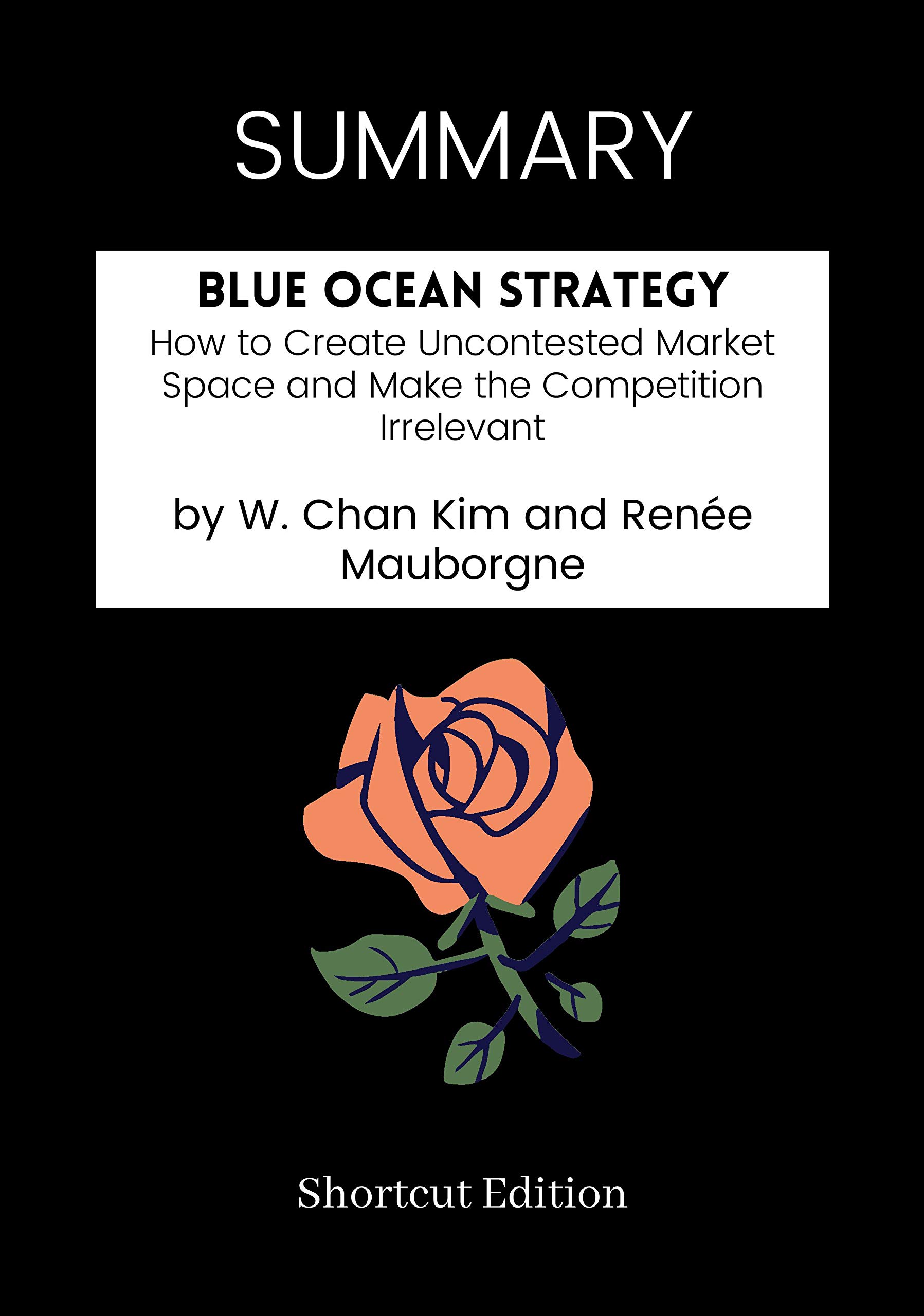 SUMMARY - Blue Ocean Strategy: How to Create Uncontested Market Space ...