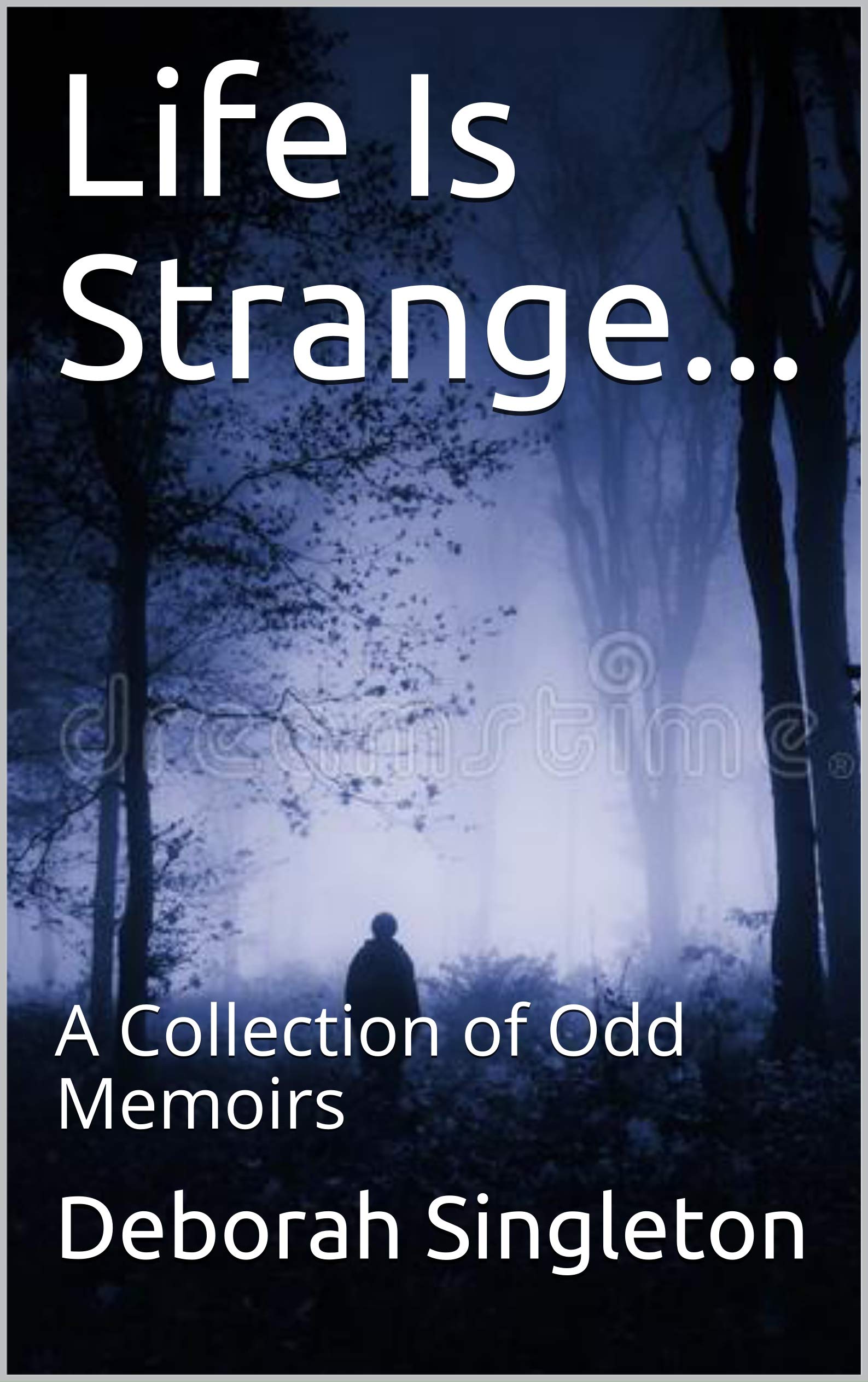 Life Is Strange...: A Collection of Odd and Spooky Memoirs by Deborah ...